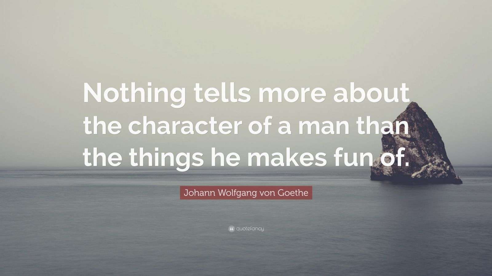 Johann Wolfgang von Goethe Quote: “Nothing tells more about the ...