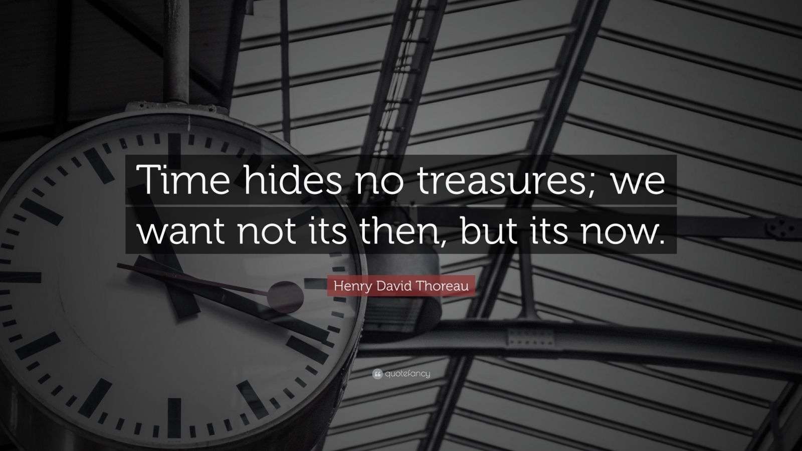 Henry David Thoreau Quote: “Time hides no treasures; we want not its ...