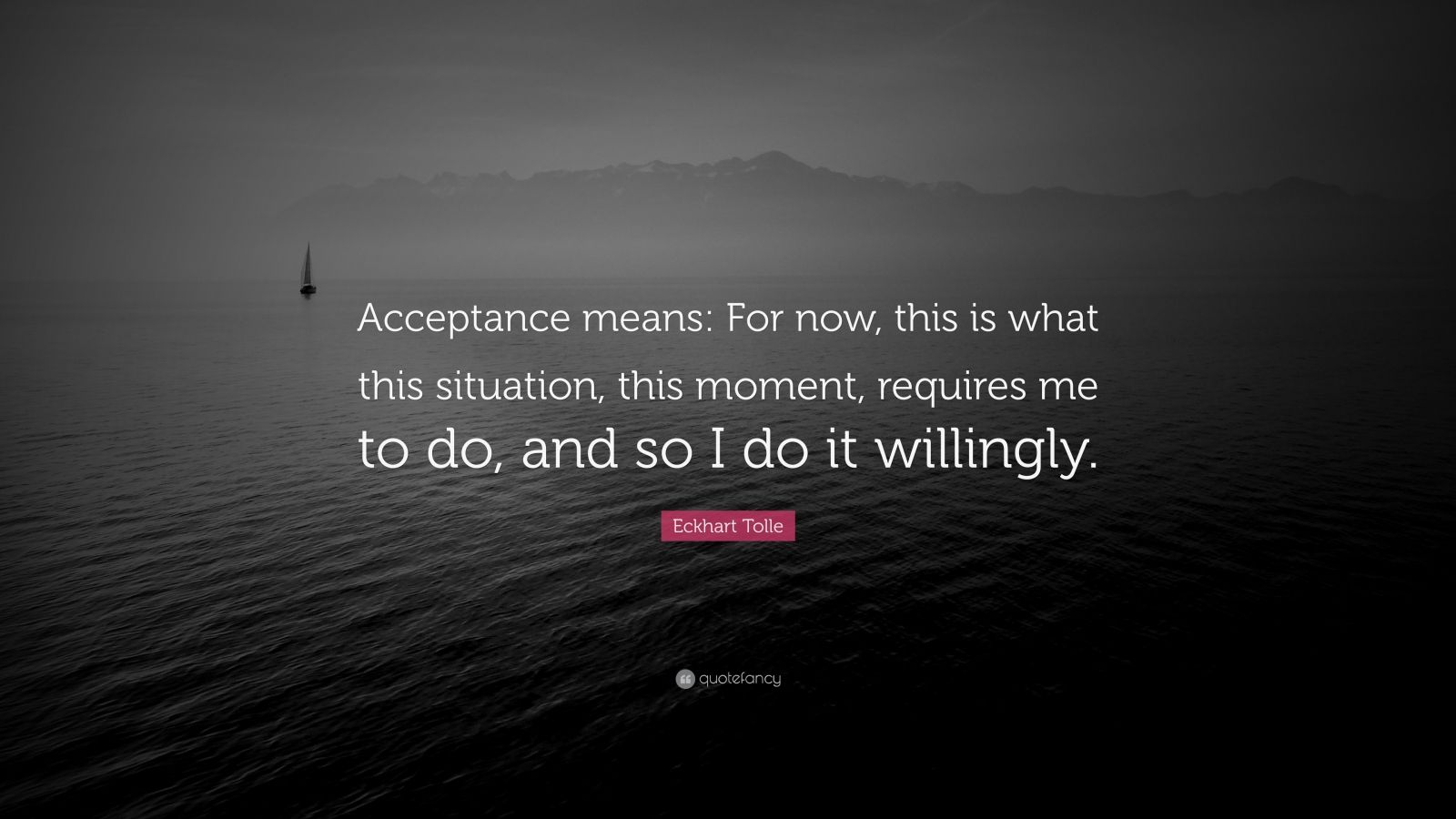 Eckhart Tolle Quote: “Acceptance means: For now, this is what this ...