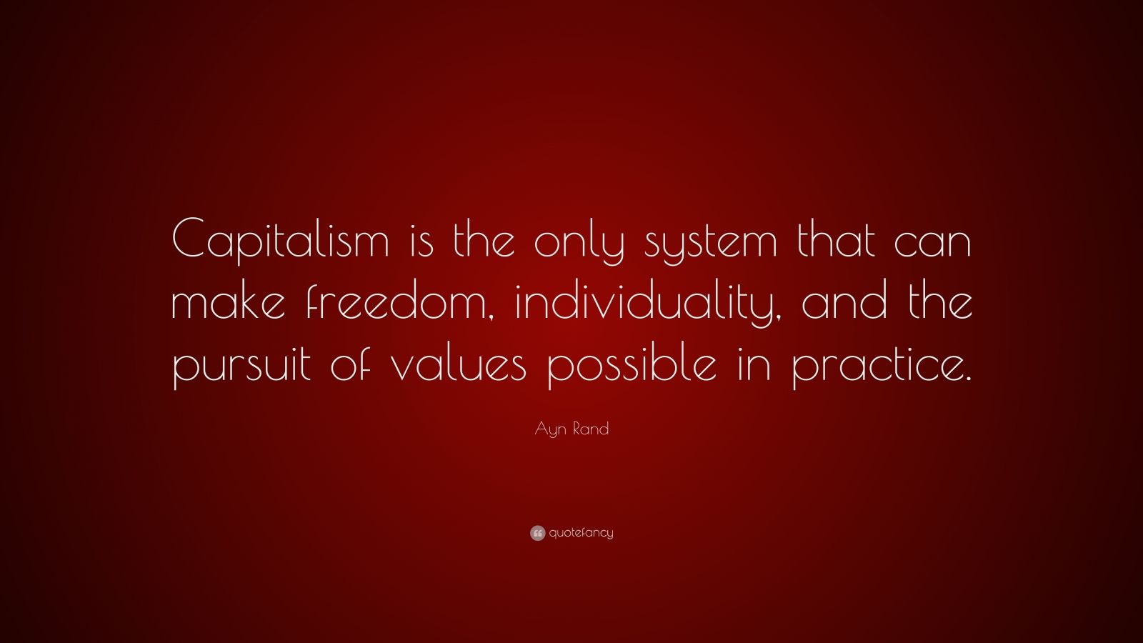 Ayn Rand Quote: “Capitalism is the only system that can make freedom ...