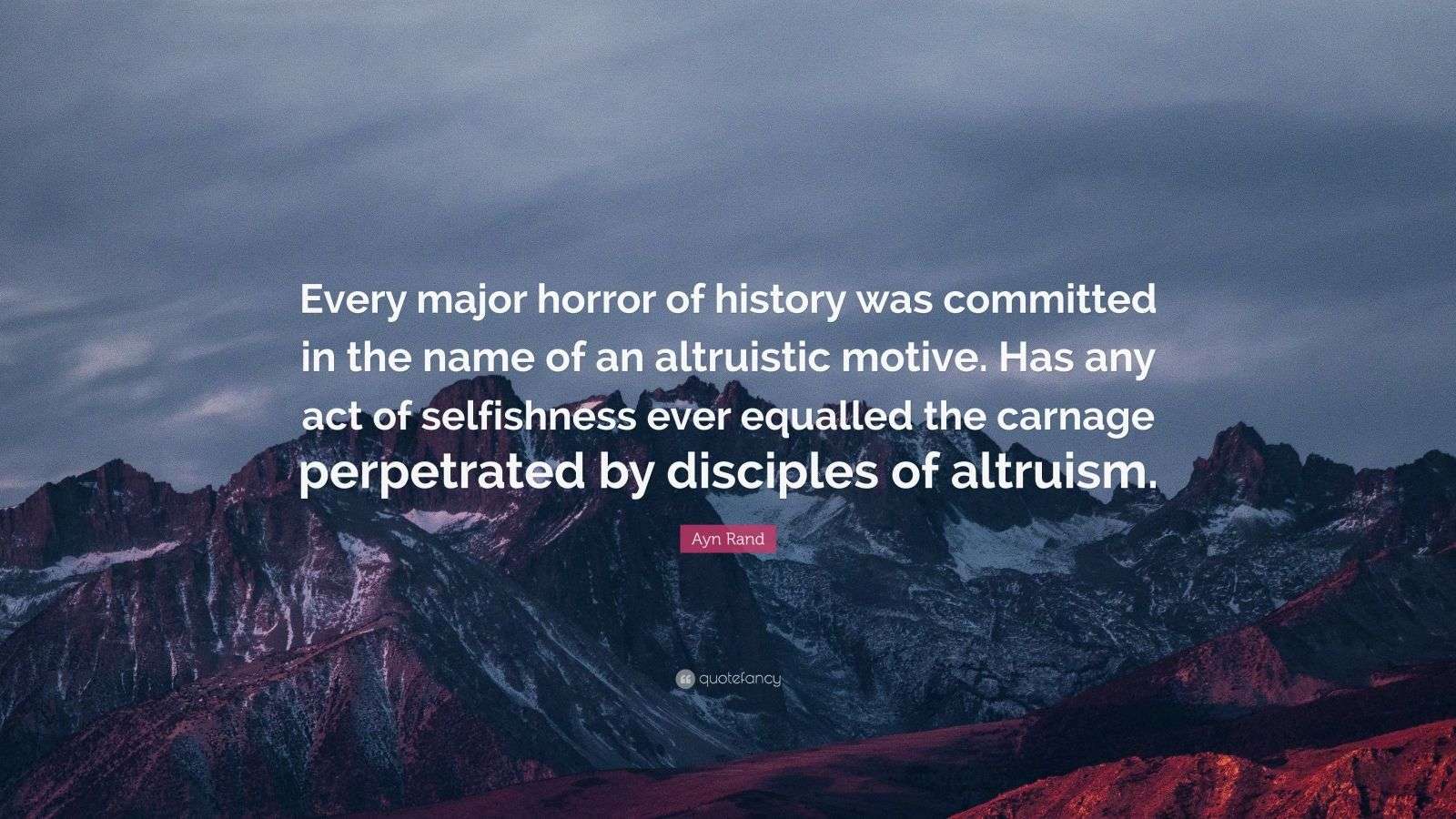 Ayn Rand Quote: “Every major horror of history was committed in the ...