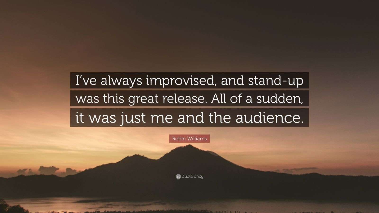 Robin Williams Quote: “I’ve always improvised, and stand-up was this ...