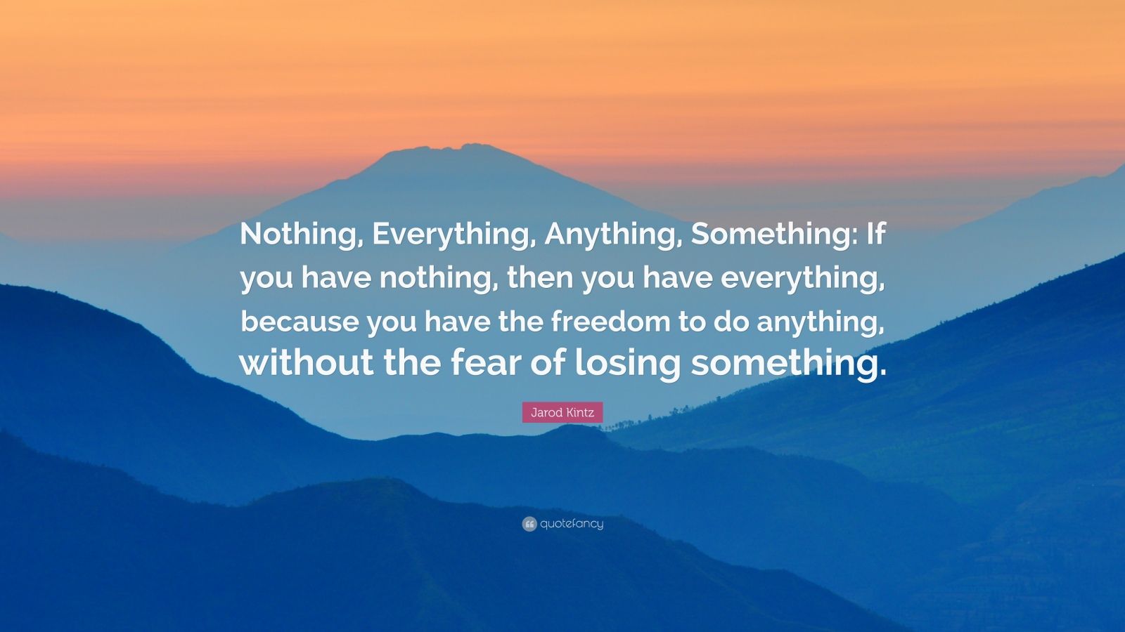 Jarod Kintz Quote: “Nothing, Everything, Anything, Something: If you ...