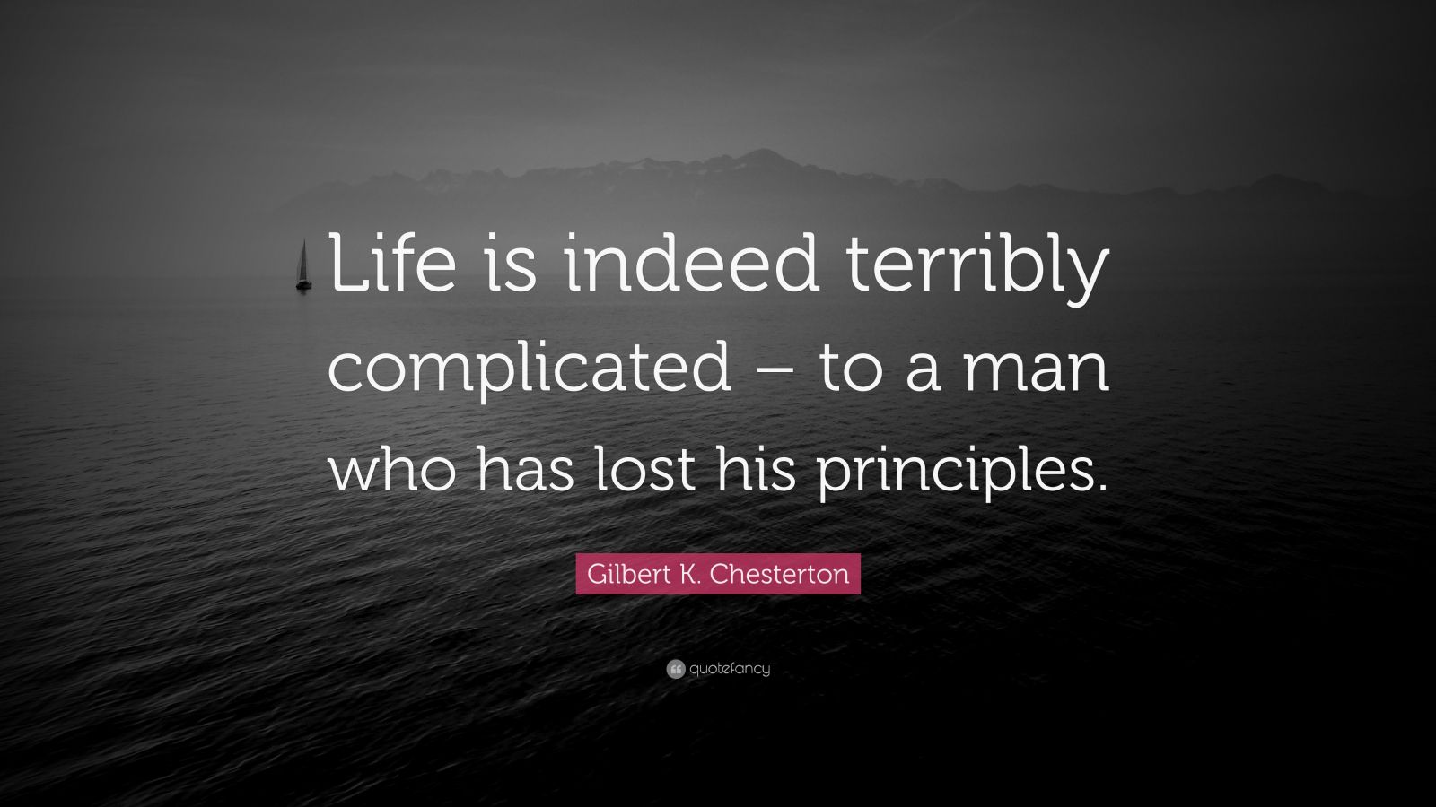 Gilbert K. Chesterton Quote: “Life is indeed terribly complicated – to ...