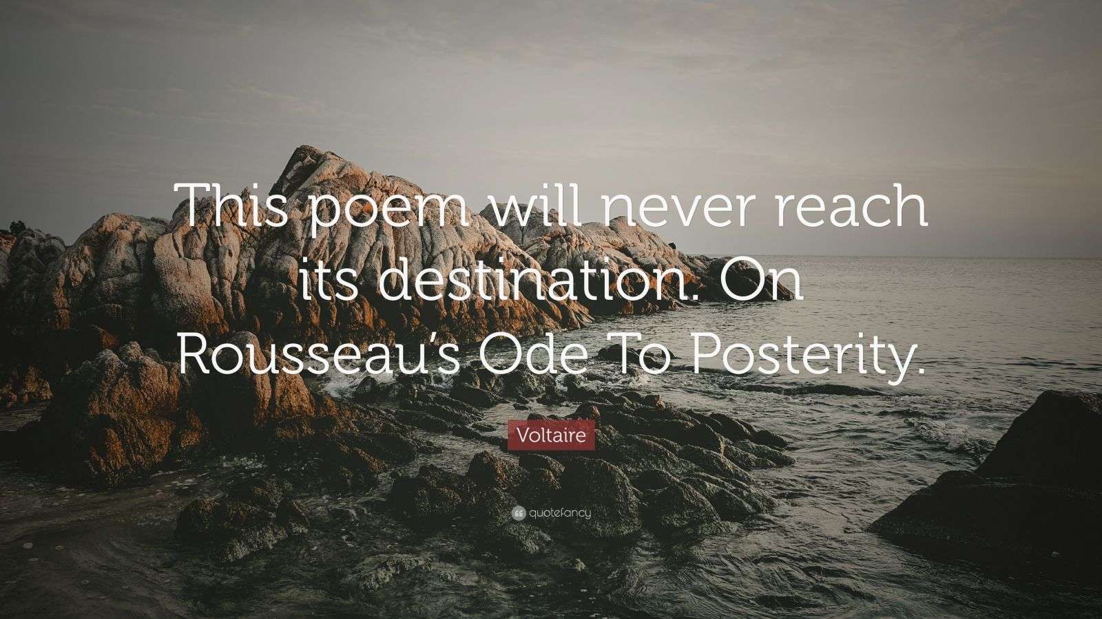 Voltaire Quote: “This poem will never reach its destination. On ...