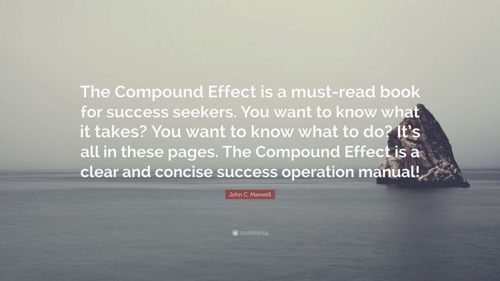 John C. Maxwell Quote: “The Compound Effect is a must-read book for ...