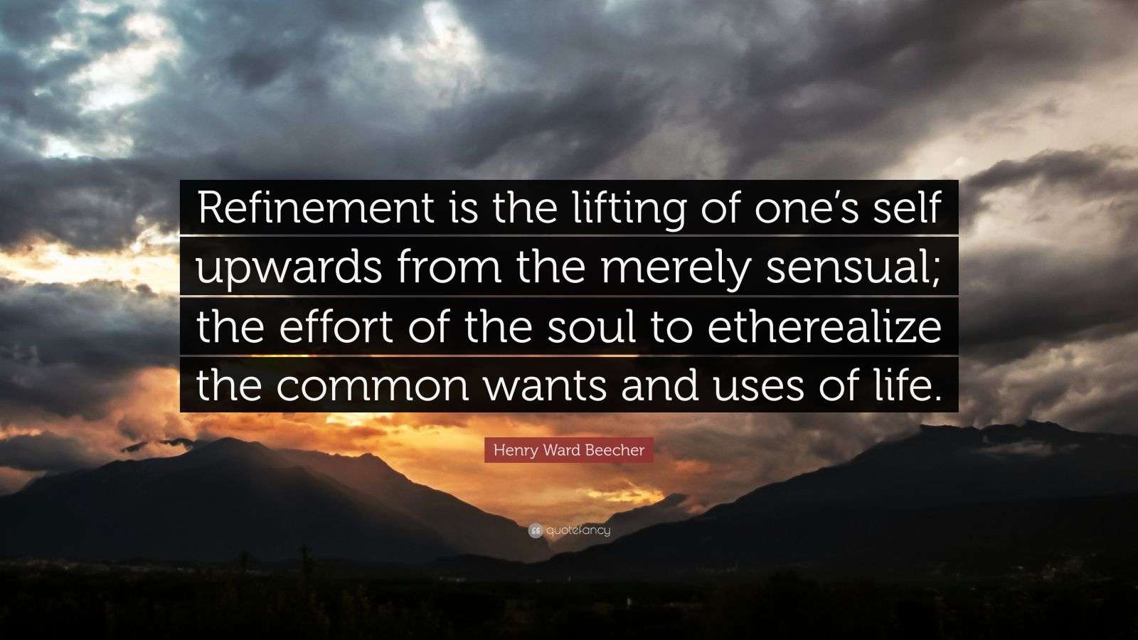 Henry Ward Beecher Quote: “Refinement is the lifting of one’s self ...