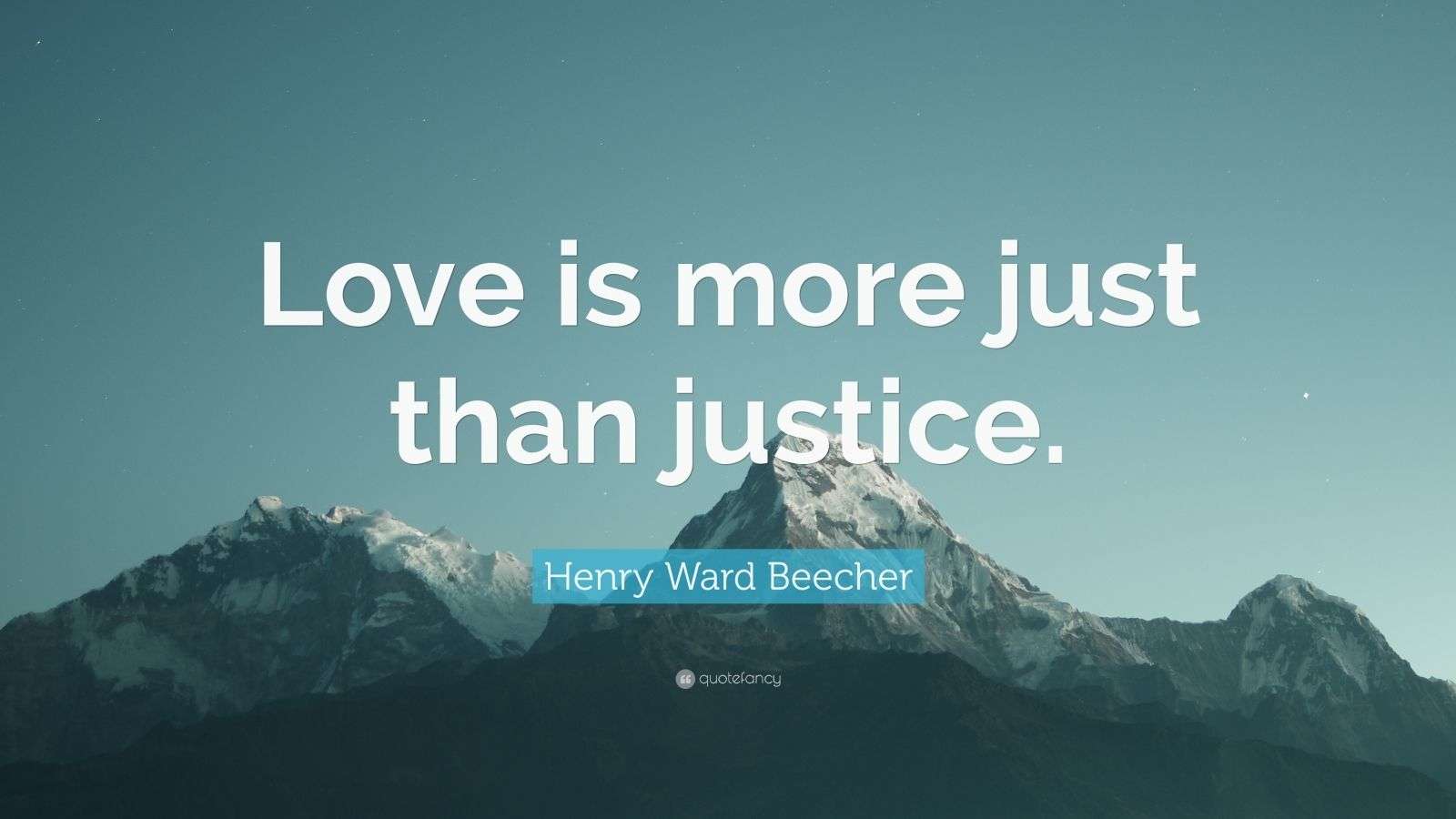 Henry Ward Beecher Quote: “Love is more just than justice.”