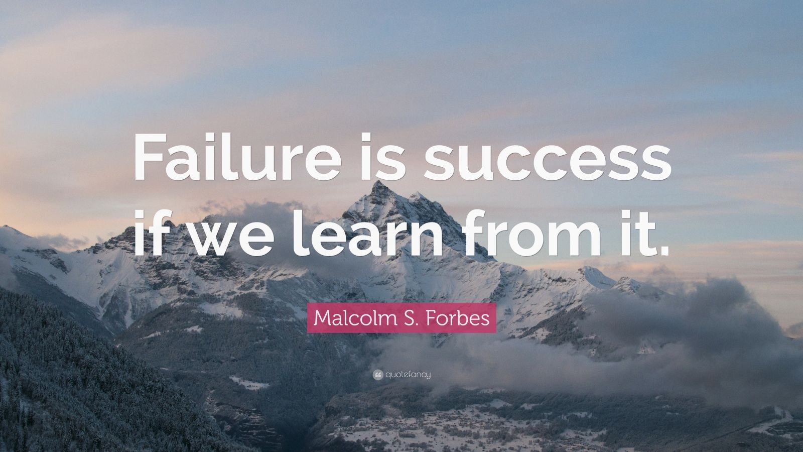 Malcolm S. Forbes Quote: “Failure is success if we learn from it.” (25 ...