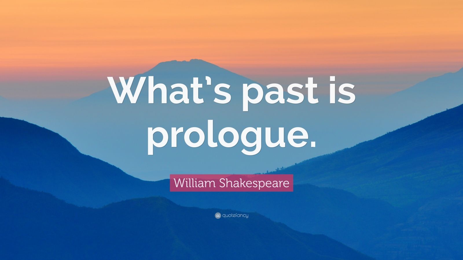 William Shakespeare Quote: “What’s past is prologue.” (7 wallpapers ...