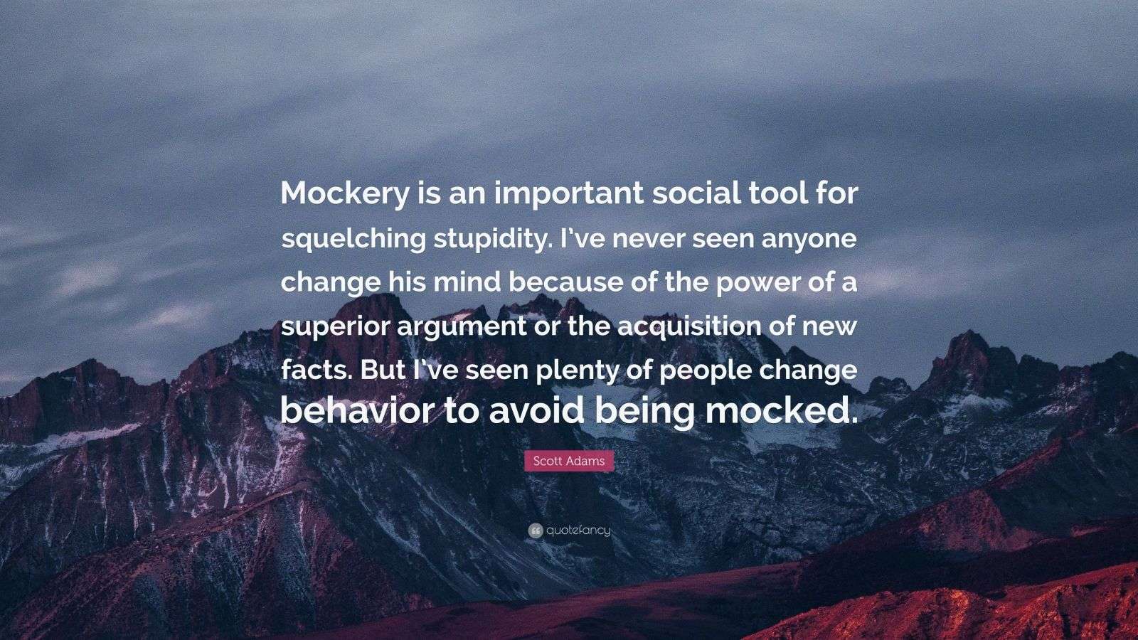 Scott Adams Quote: “Mockery is an important social tool for squelching ...