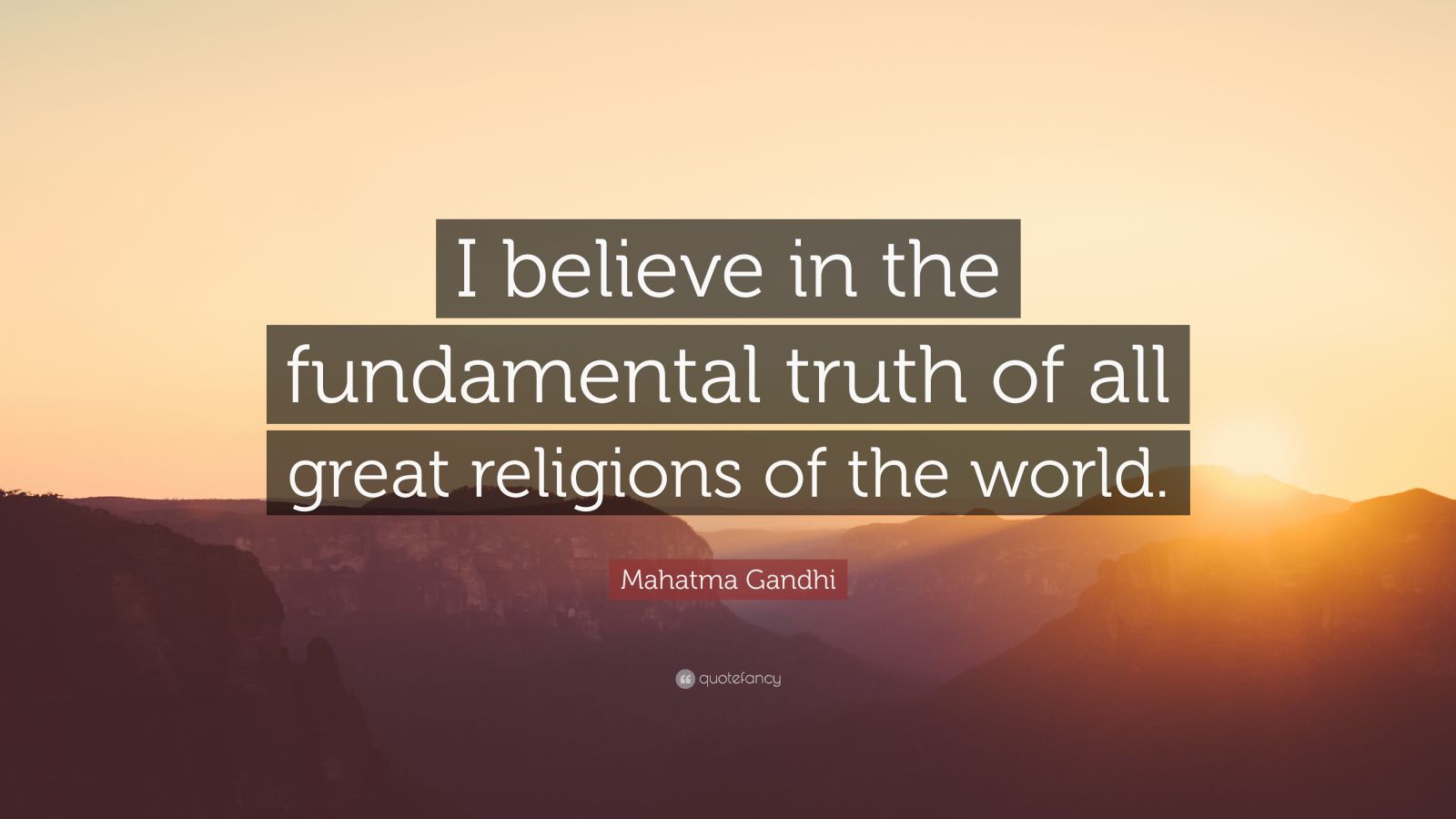 Mahatma Gandhi Quote: “I believe in the fundamental truth of all great ...