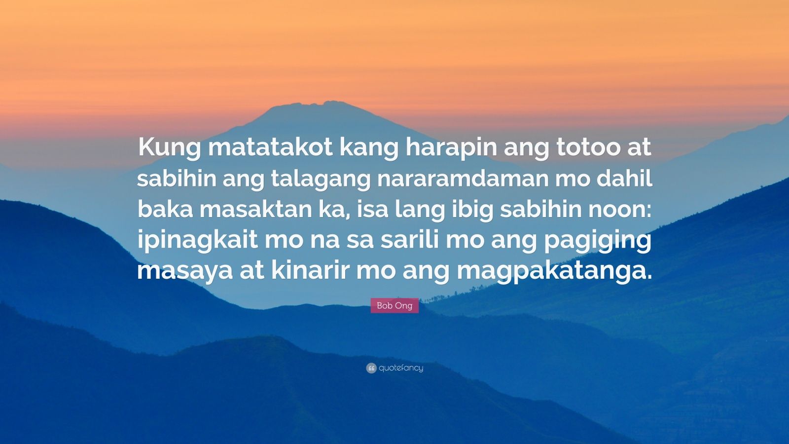 Bob Ong Quote: “Kung matatakot kang harapin ang totoo at sabihin ang ...