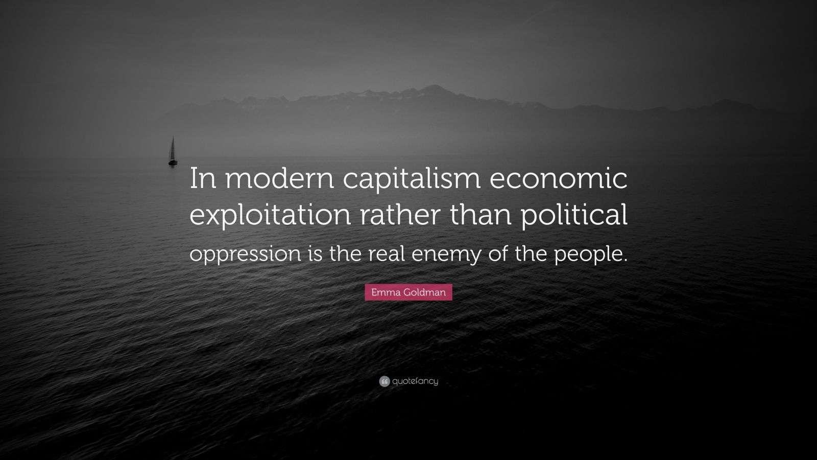Emma Goldman Quote: “In modern capitalism economic exploitation rather ...