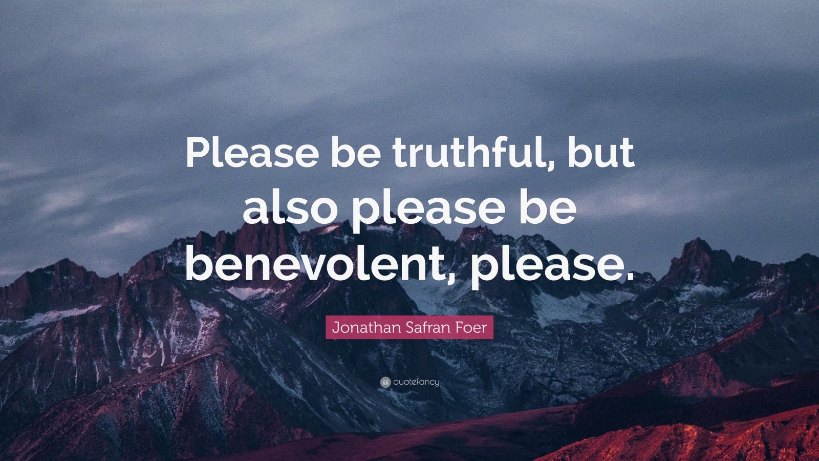 Jonathan Safran Foer Quote: “Please be truthful, but also please be ...