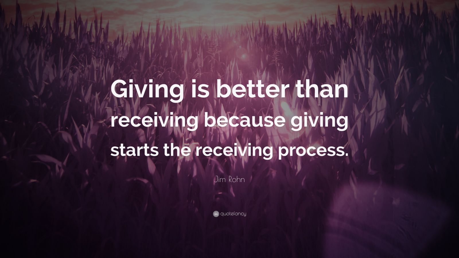 Jim Rohn Quote: “Giving is better than receiving because giving starts ...