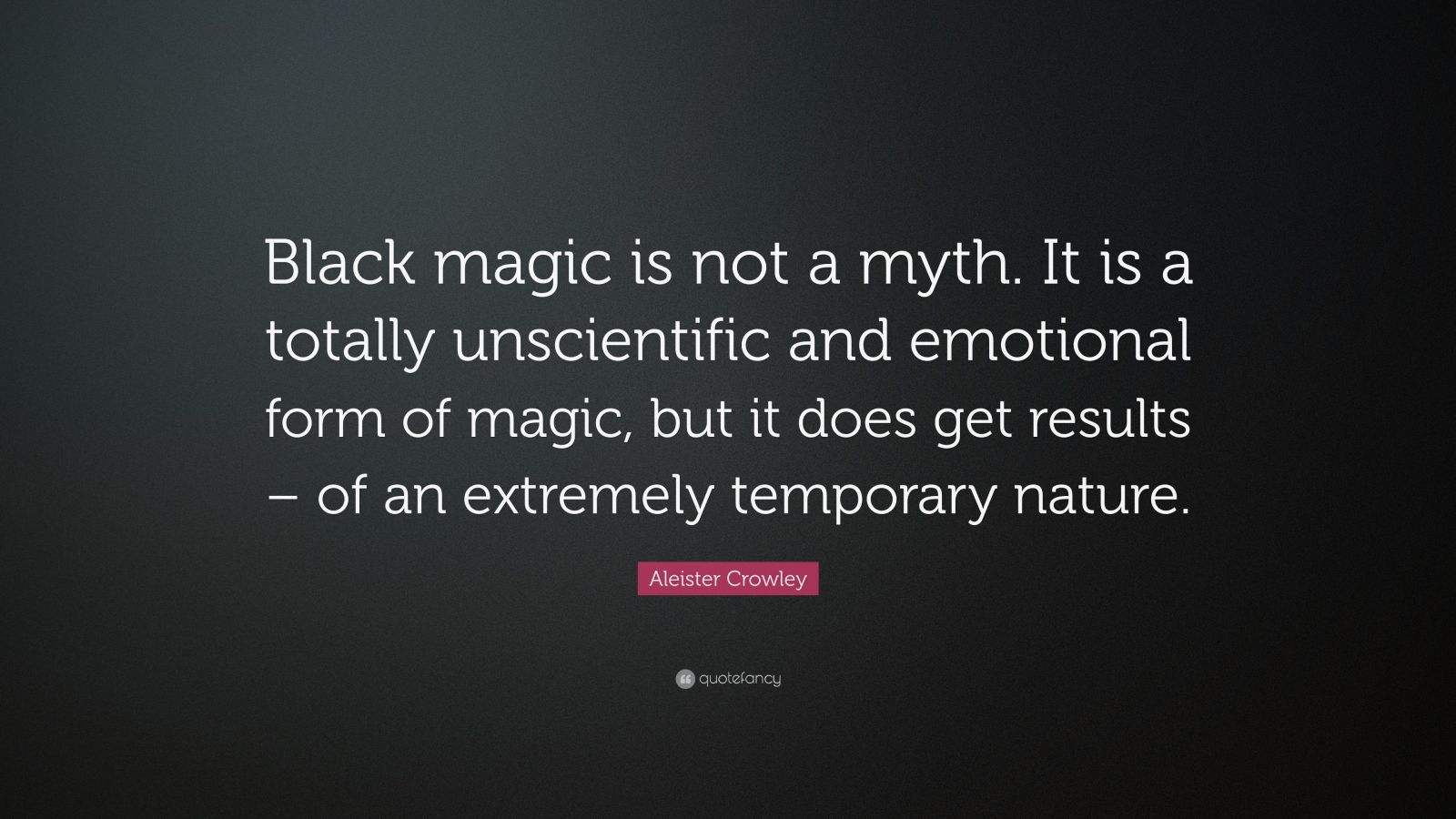 Aleister Crowley Quote: “Black magic is not a myth. It is a totally ...