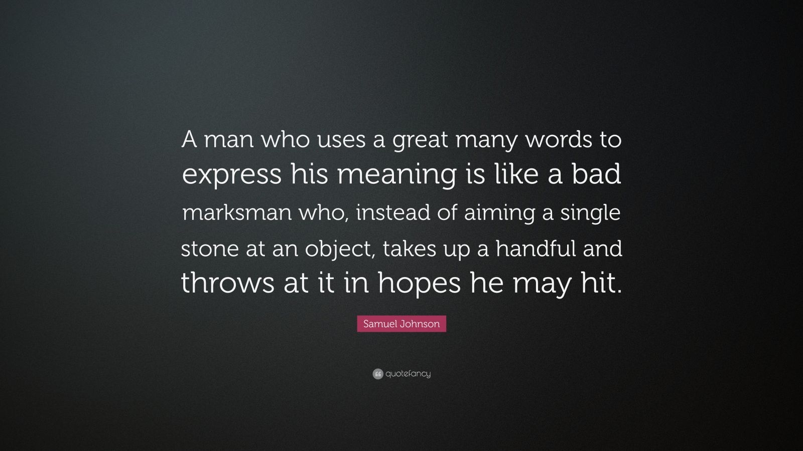 Samuel Johnson Quote: “A man who uses a great many words to express his ...