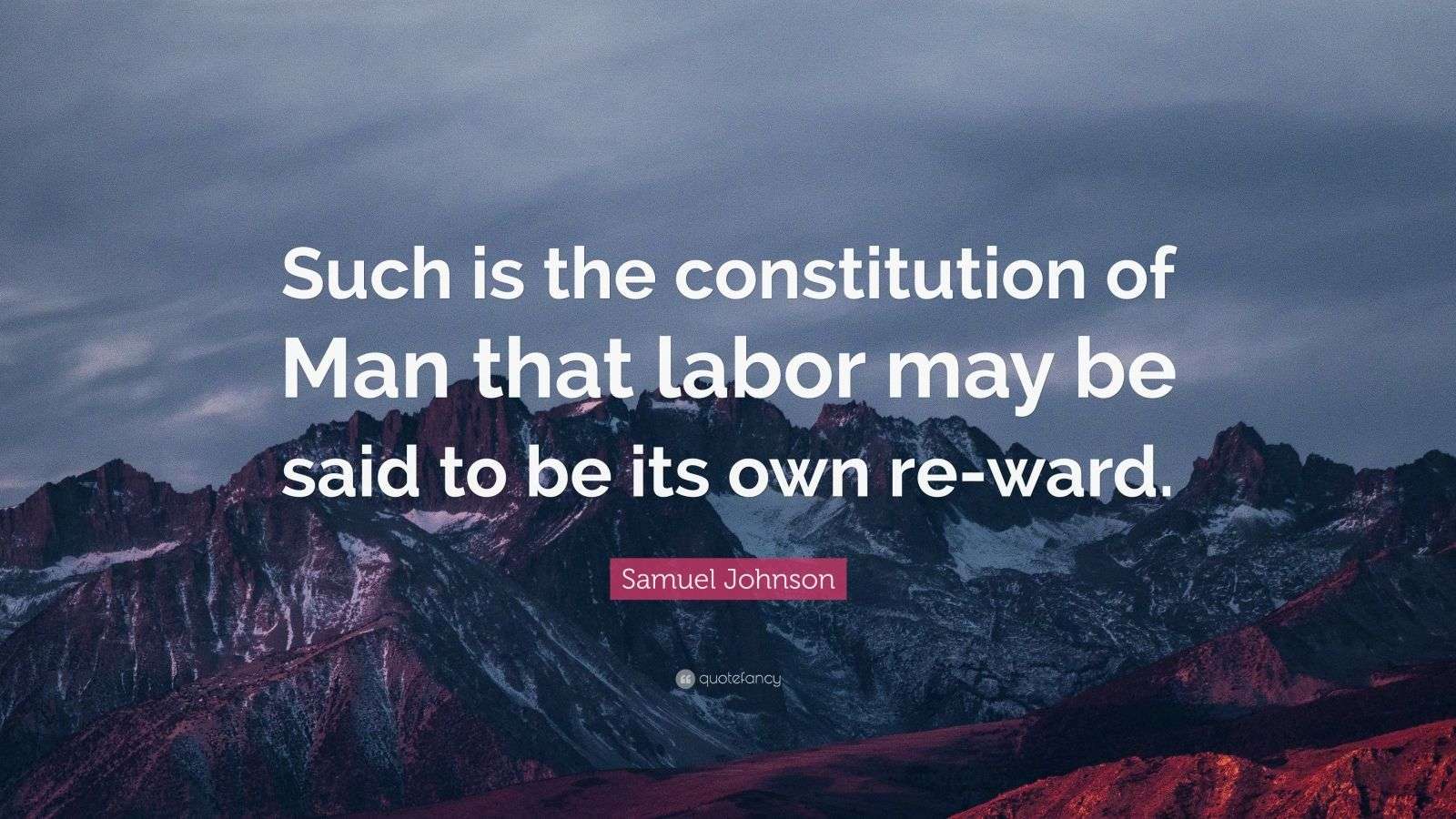 Samuel Johnson Quote: “Such is the constitution of Man that labor may ...