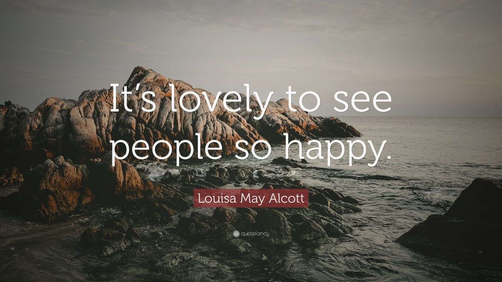 Louisa May Alcott Quote: “It’s lovely to see people so happy.”