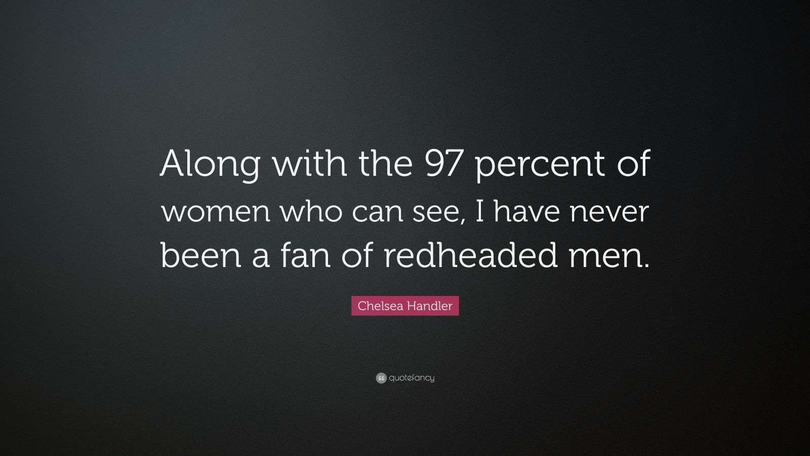 Chelsea Handler Quote: “Along with the 97 percent of women who can see ...