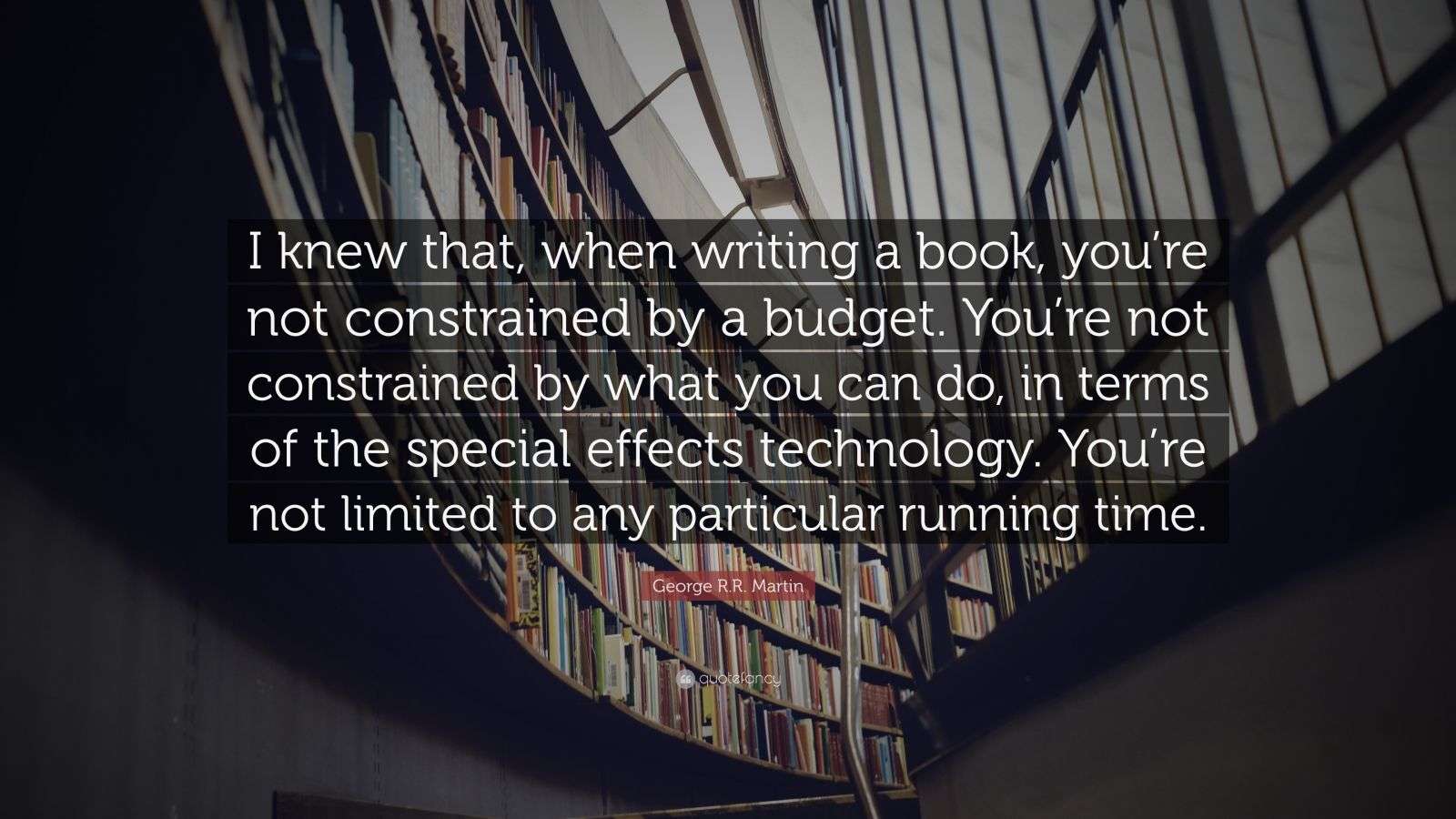 George R.R. Martin Quote: “I knew that, when writing a book, you’re not ...