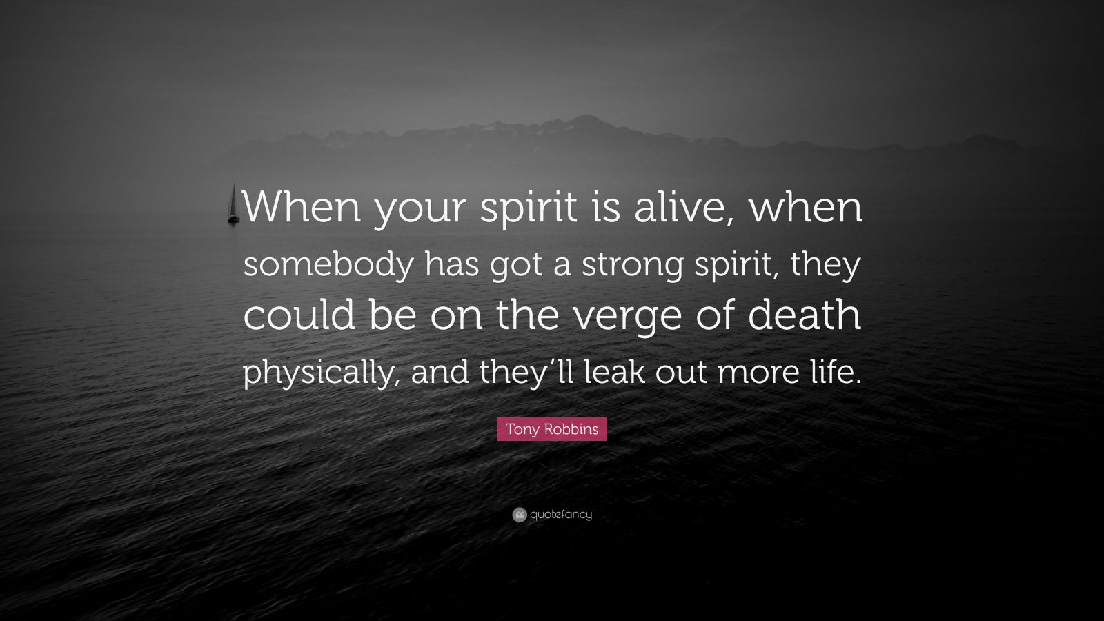 Tony Robbins Quote: “When your spirit is alive, when somebody has got a ...