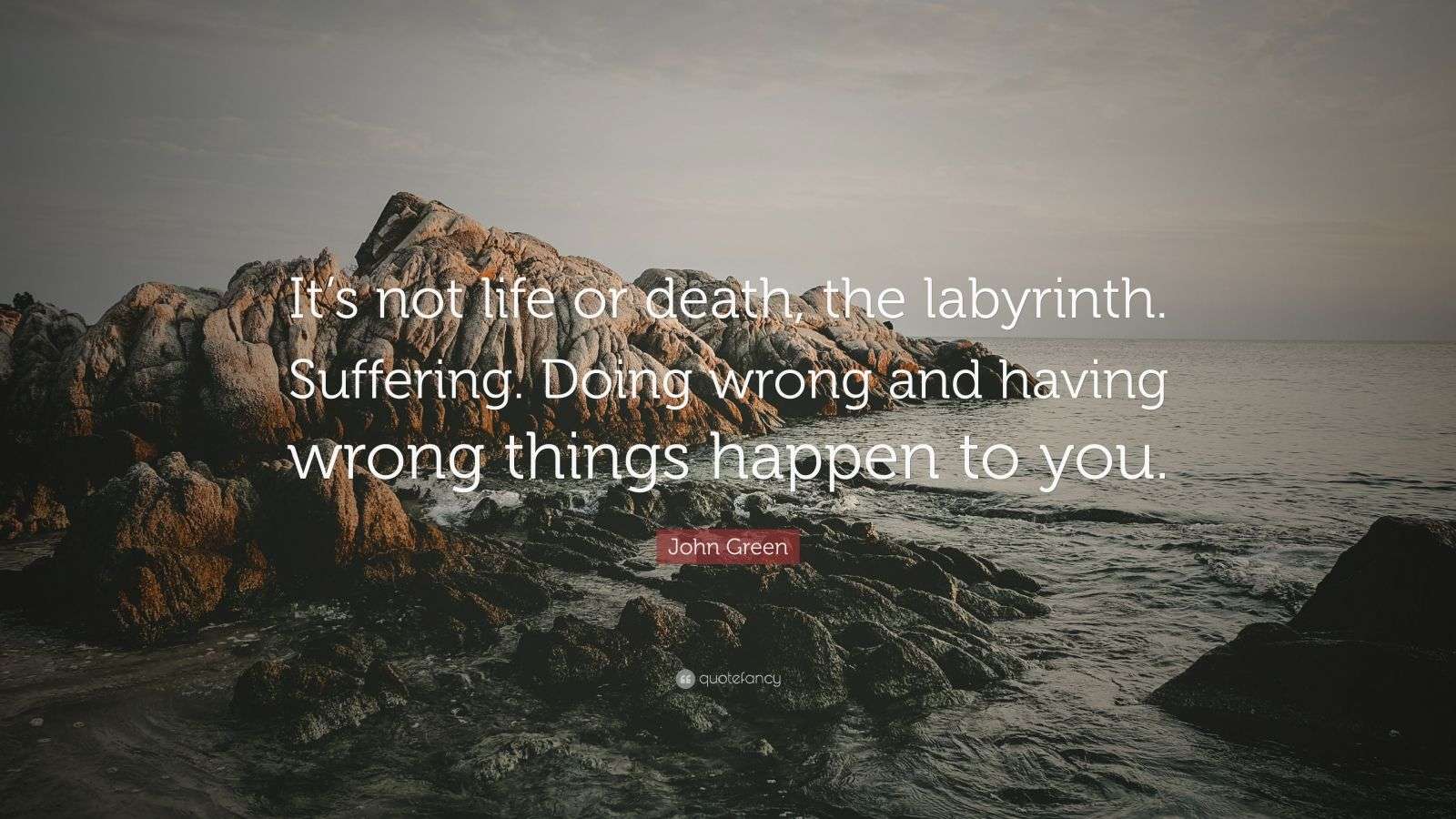 John Green Quote: “It’s not life or death, the labyrinth. Suffering ...
