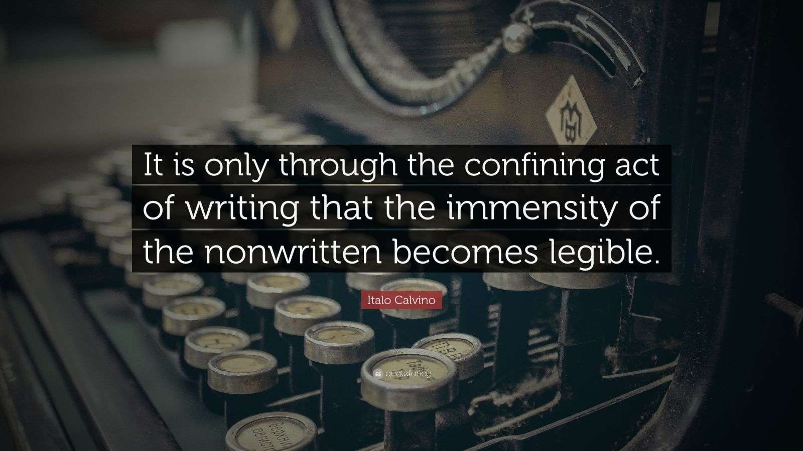 Italo Calvino Quote: “It is only through the confining act of writing ...