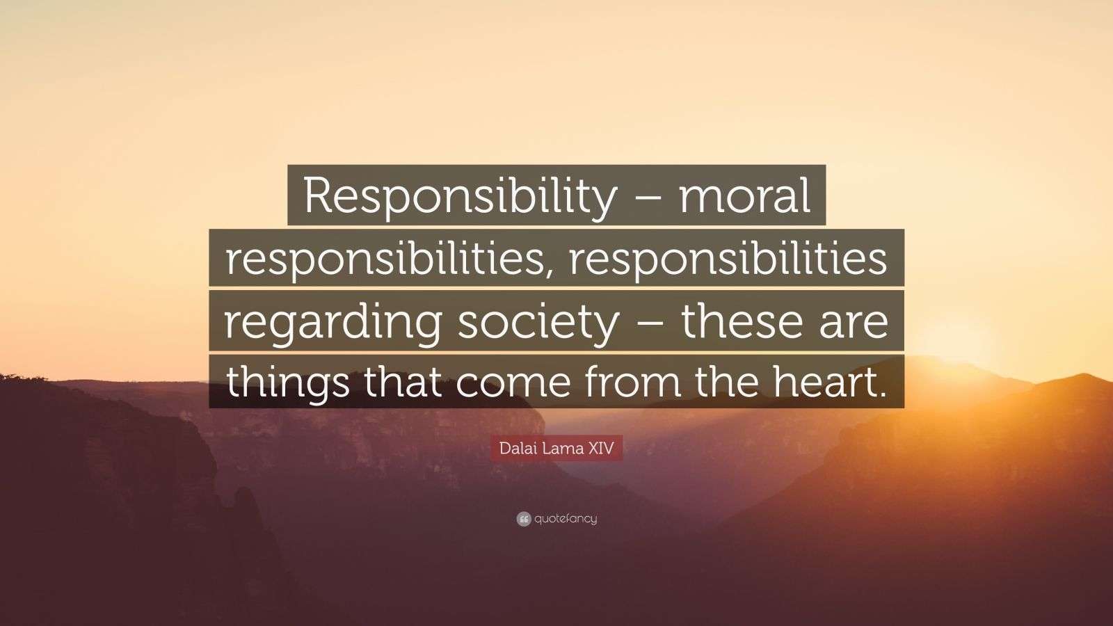 Dalai Lama XIV Quote: “Responsibility – moral responsibilities ...