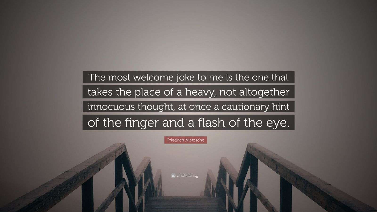 Friedrich Nietzsche Quote: “The most welcome joke to me is the one that ...