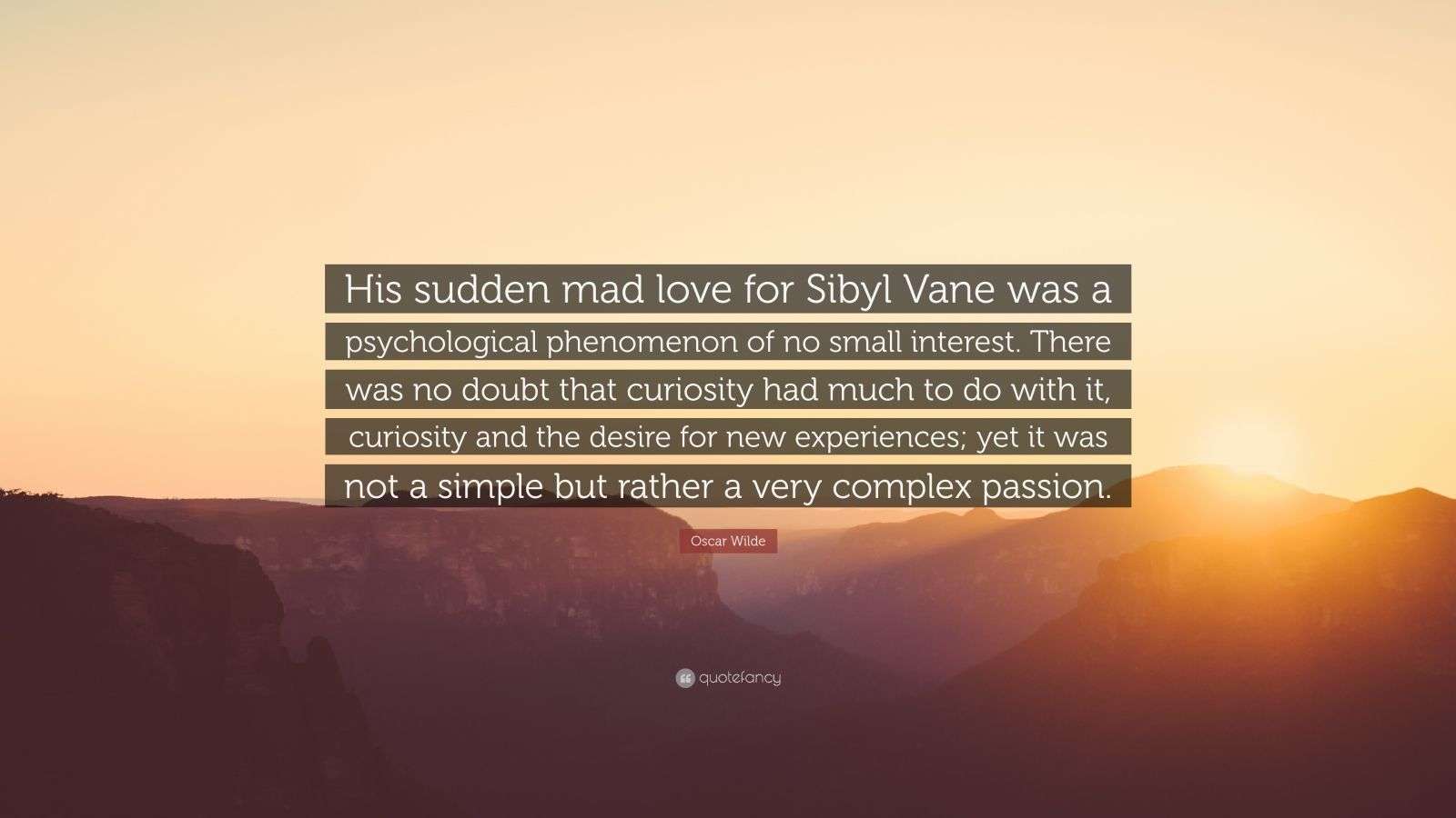 Oscar Wilde Quote: “His sudden mad love for Sibyl Vane was a ...
