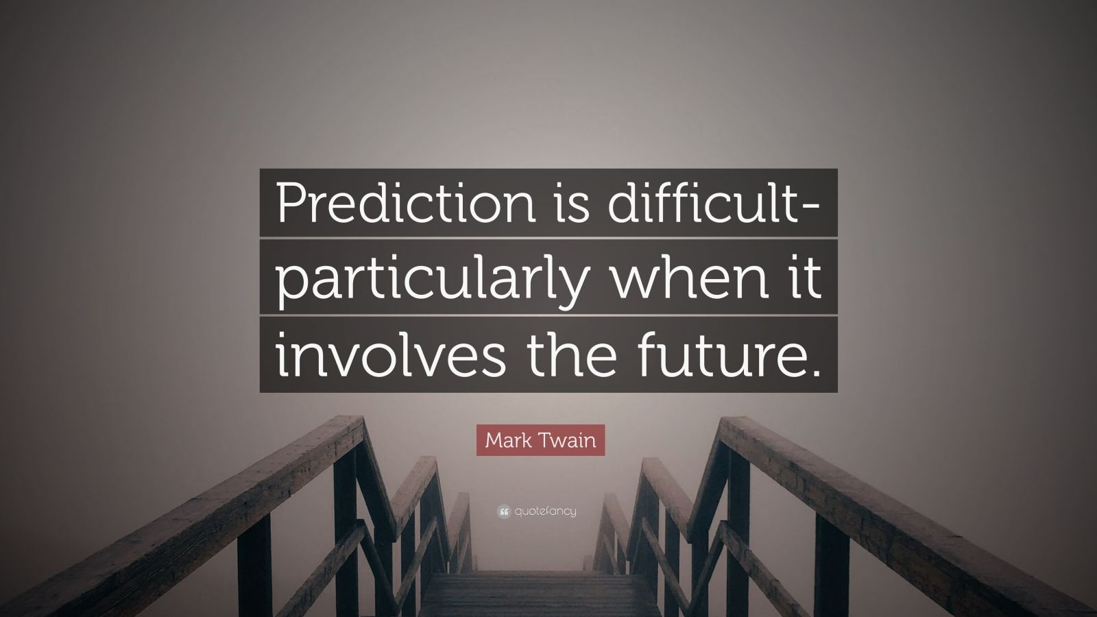 Mark Twain Quote: “Prediction is difficult- particularly when it ...