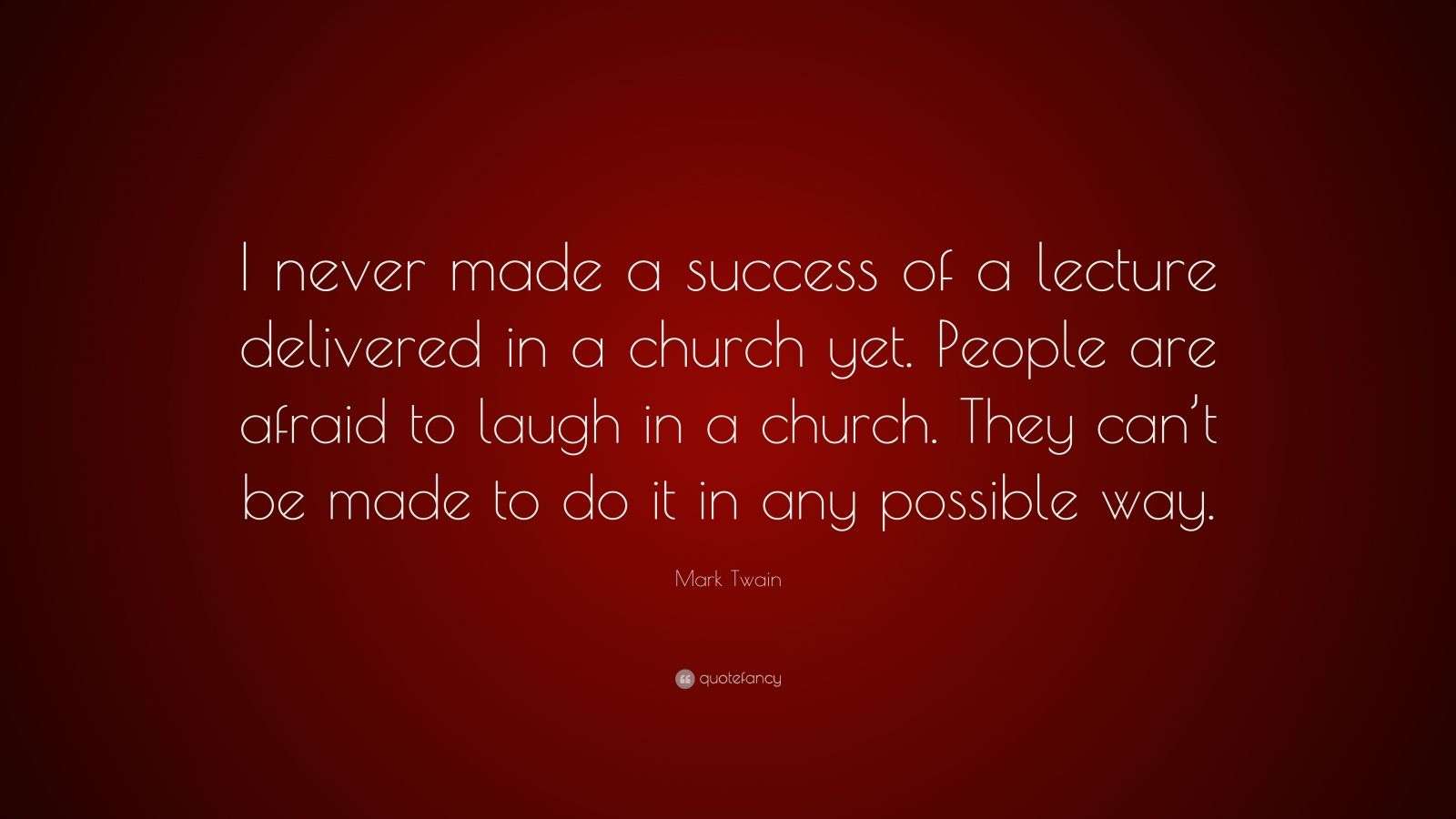 Mark Twain Quote: “I never made a success of a lecture delivered in a ...
