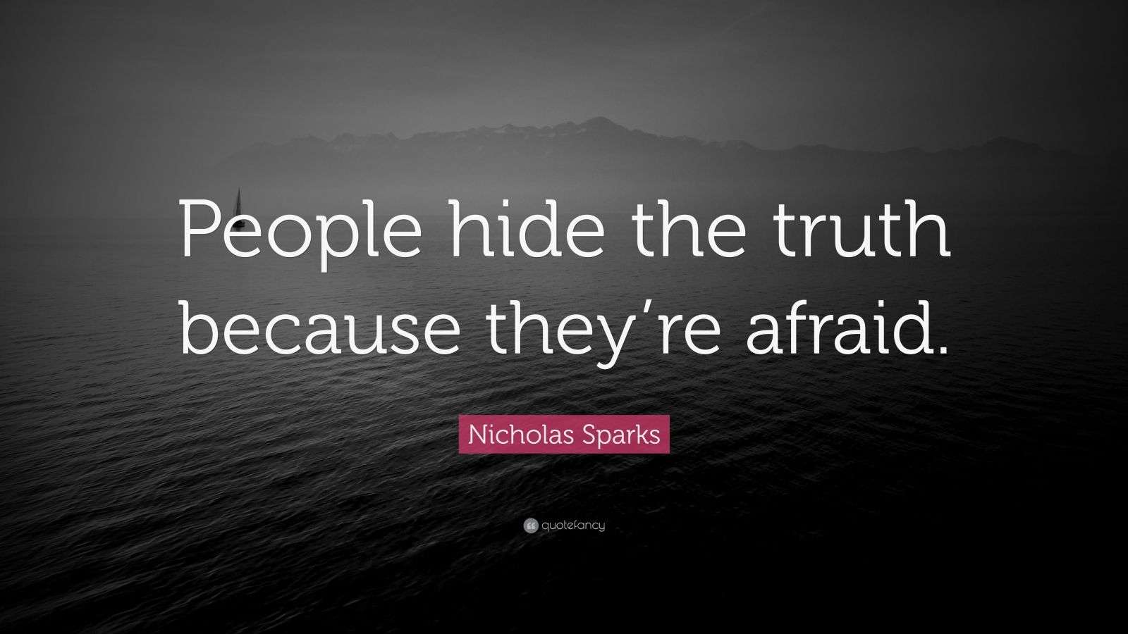 Nicholas Sparks Quote: “People hide the truth because they’re afraid ...