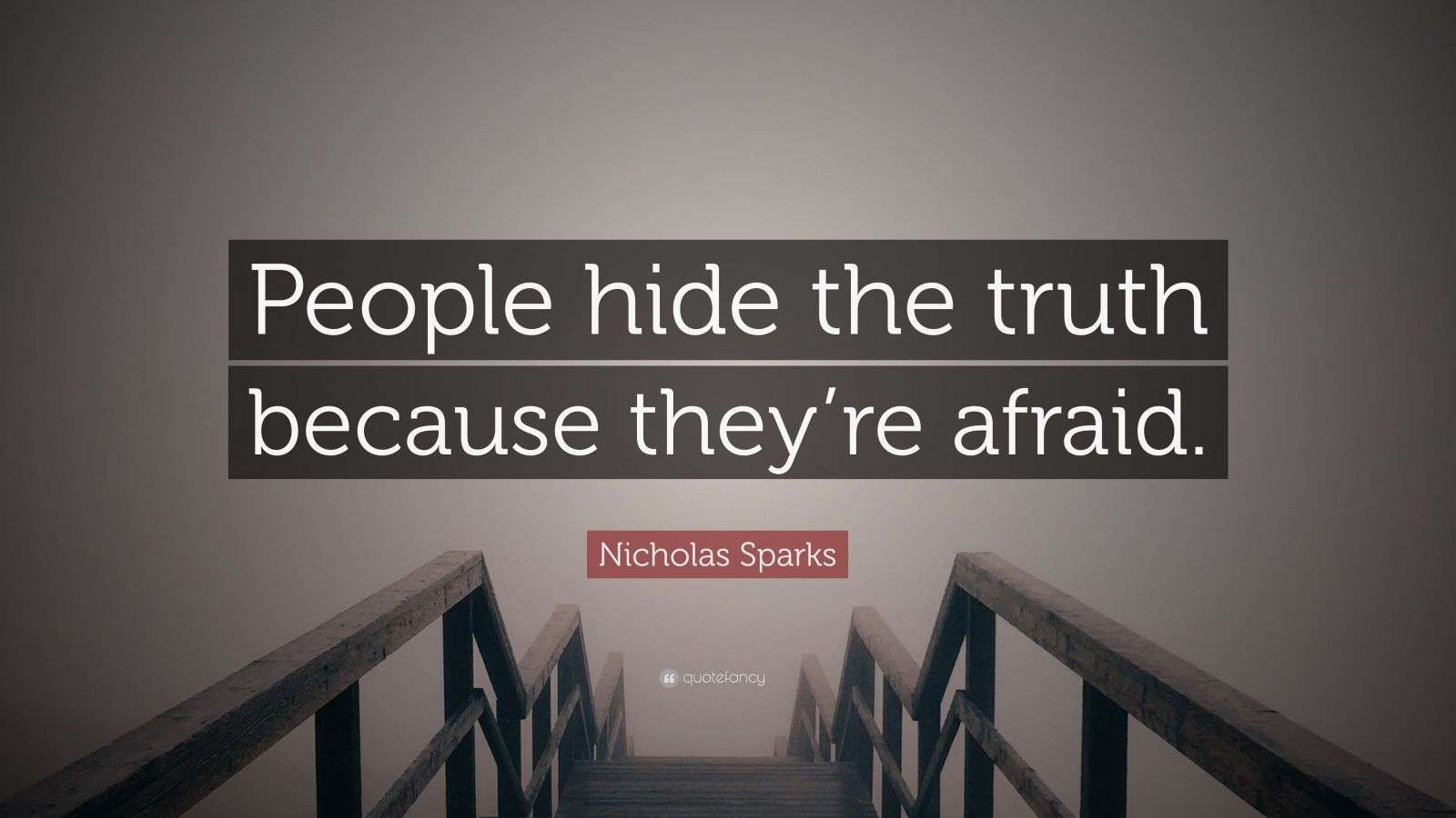 Nicholas Sparks Quote: “People hide the truth because they’re afraid ...