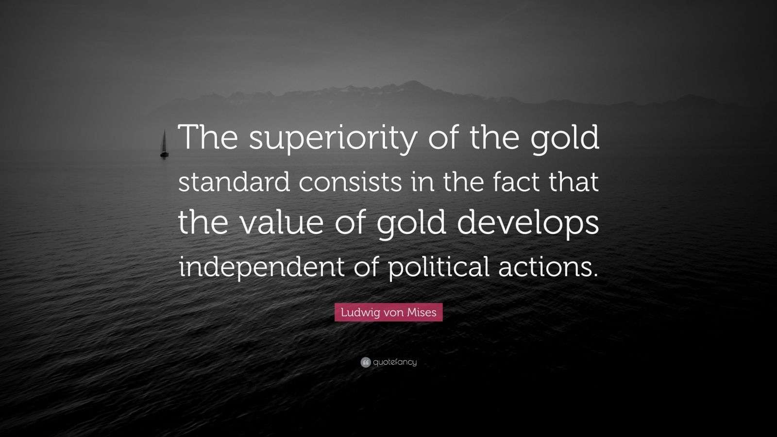 Ludwig von Mises Quote: “The superiority of the gold standard consists ...