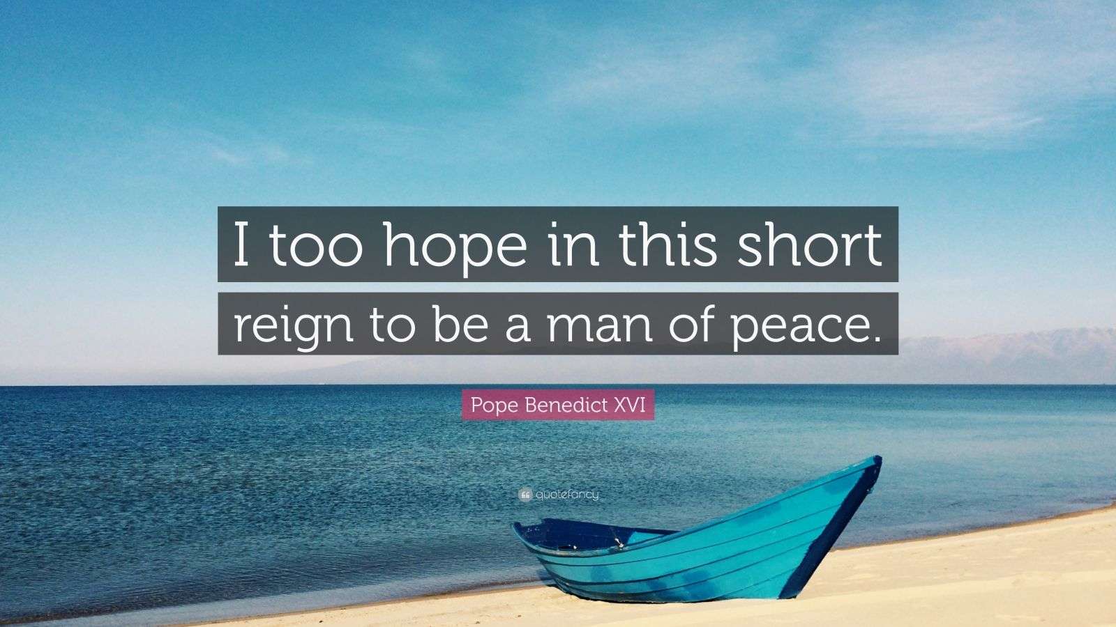 Pope Benedict XVI Quote: “I too hope in this short reign to be a man of ...
