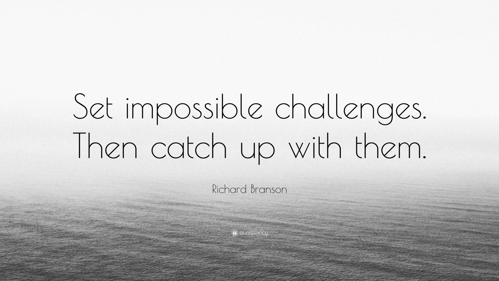 Richard Branson Quote: “Set impossible challenges. Then catch up with ...