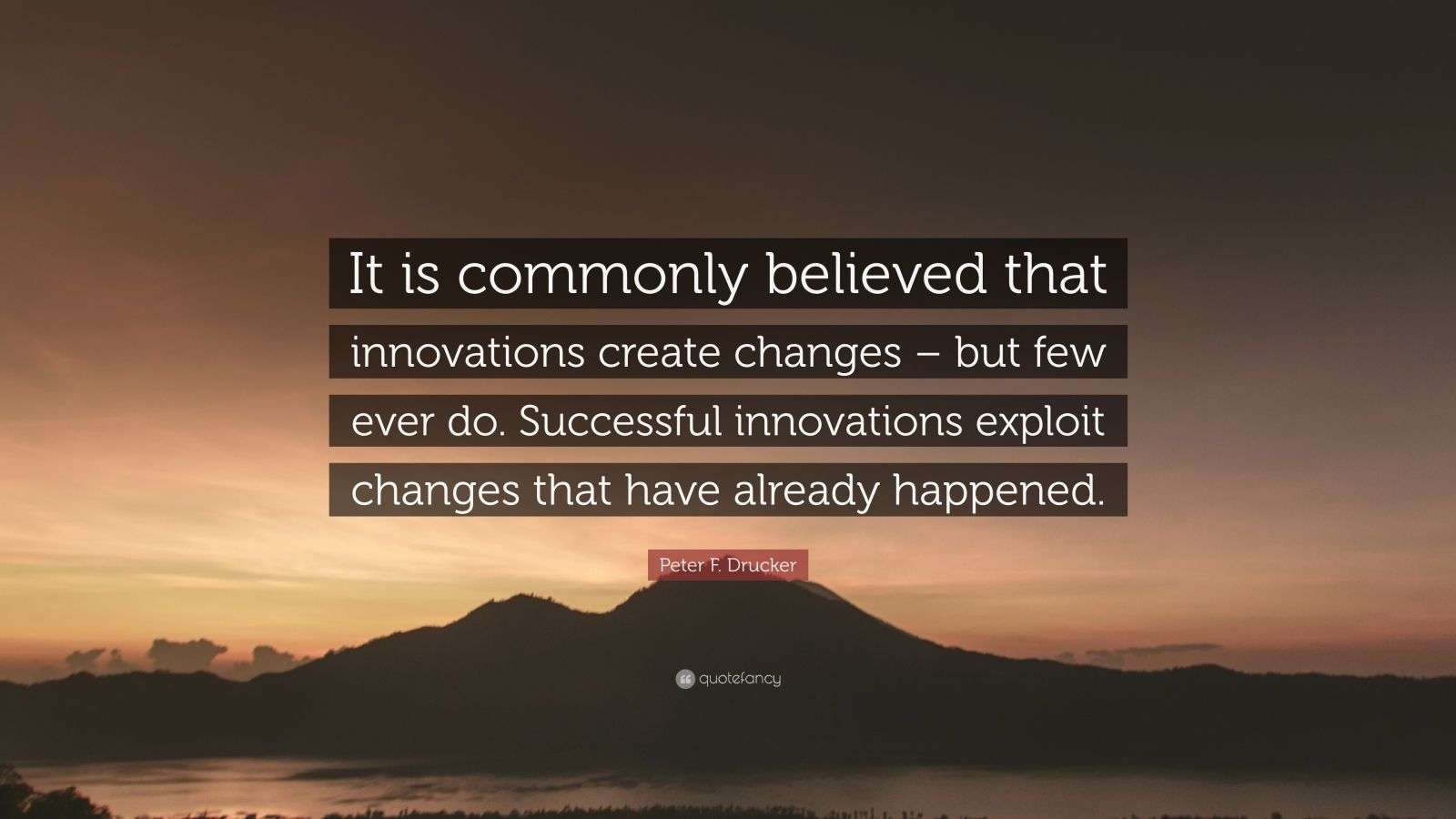 Peter F. Drucker Quote: “It is commonly believed that innovations ...