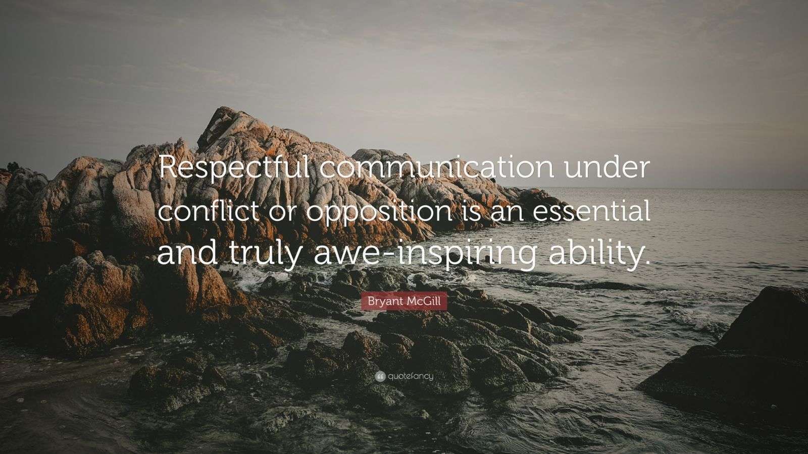Bryant McGill Quote: “Respectful communication under conflict or ...