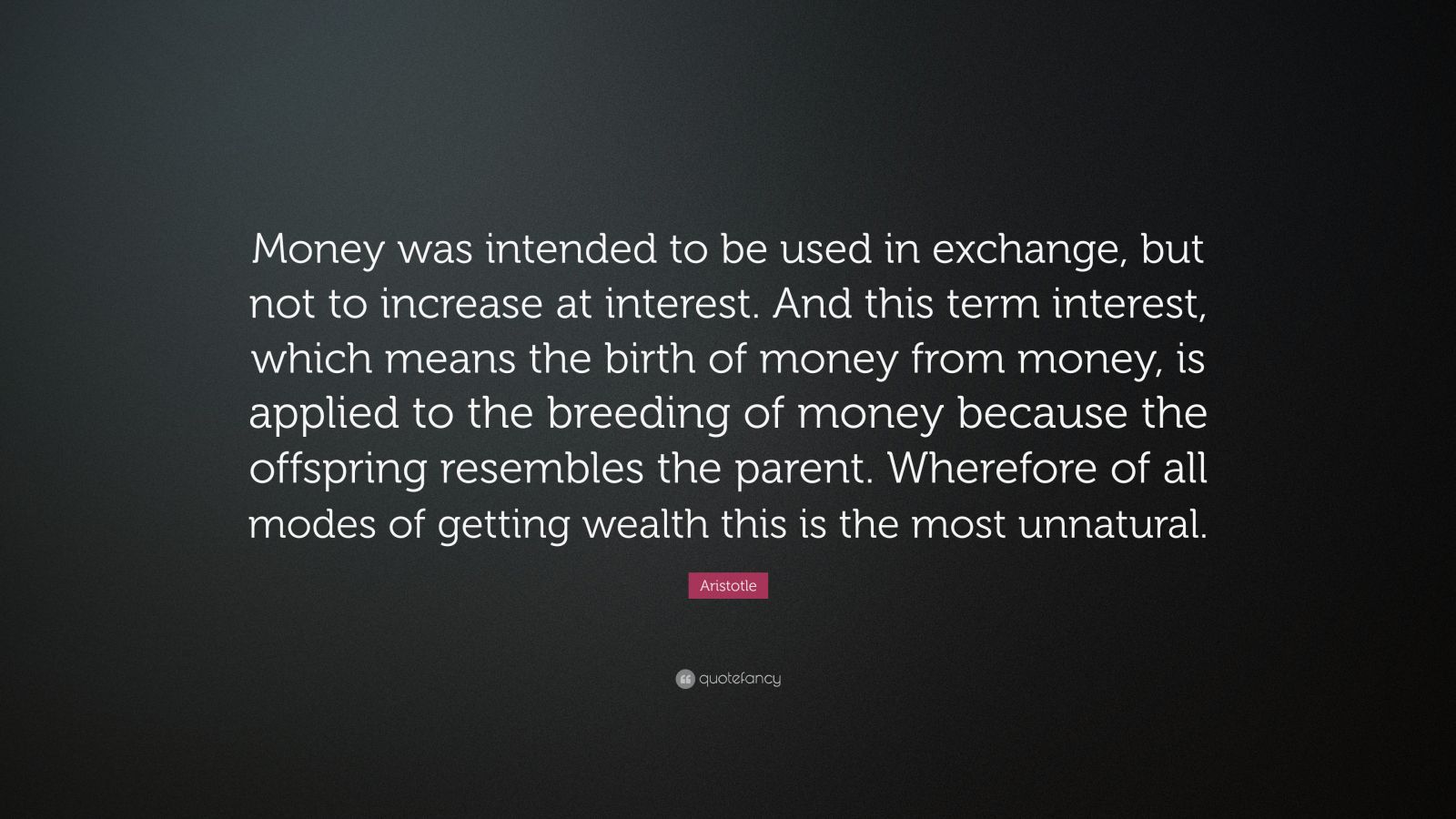 Aristotle Quote: “Money was intended to be used in exchange, but not to ...