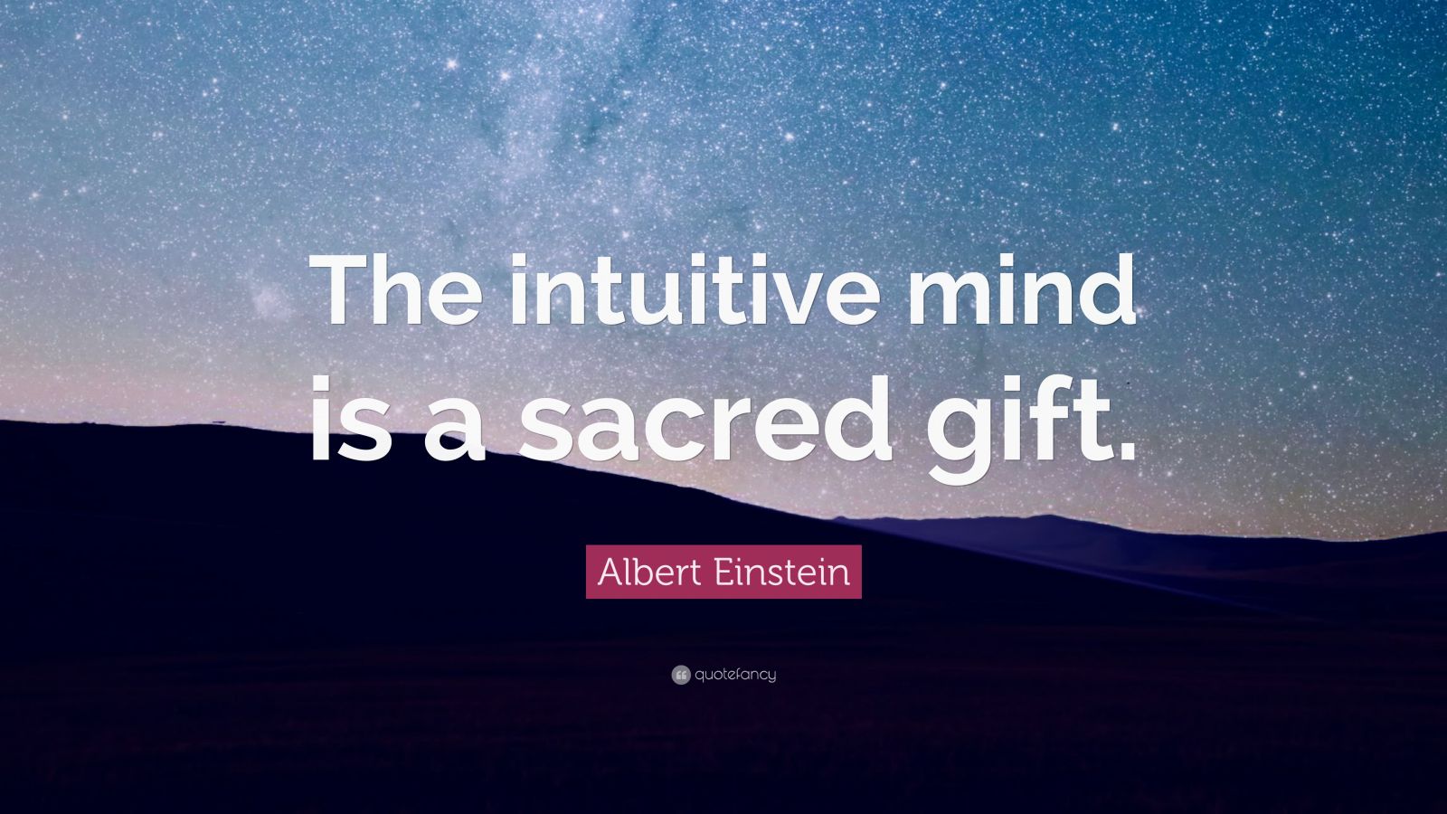 Albert Einstein Quote: “The intuitive mind is a sacred gift.” (7 ...