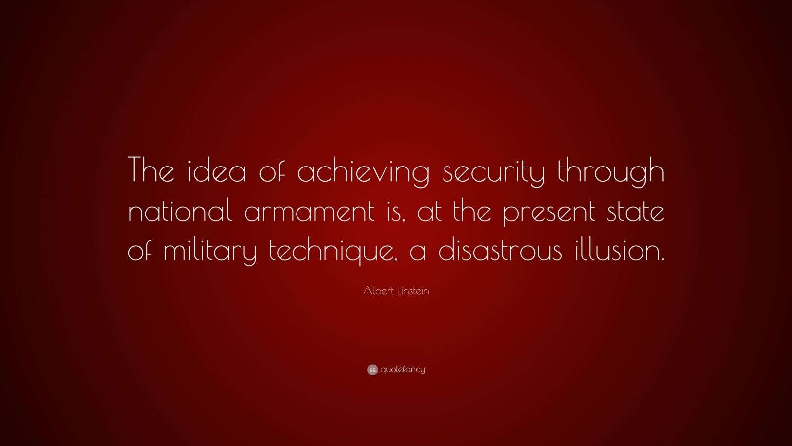 Albert Einstein Quote: “The idea of achieving security through national ...