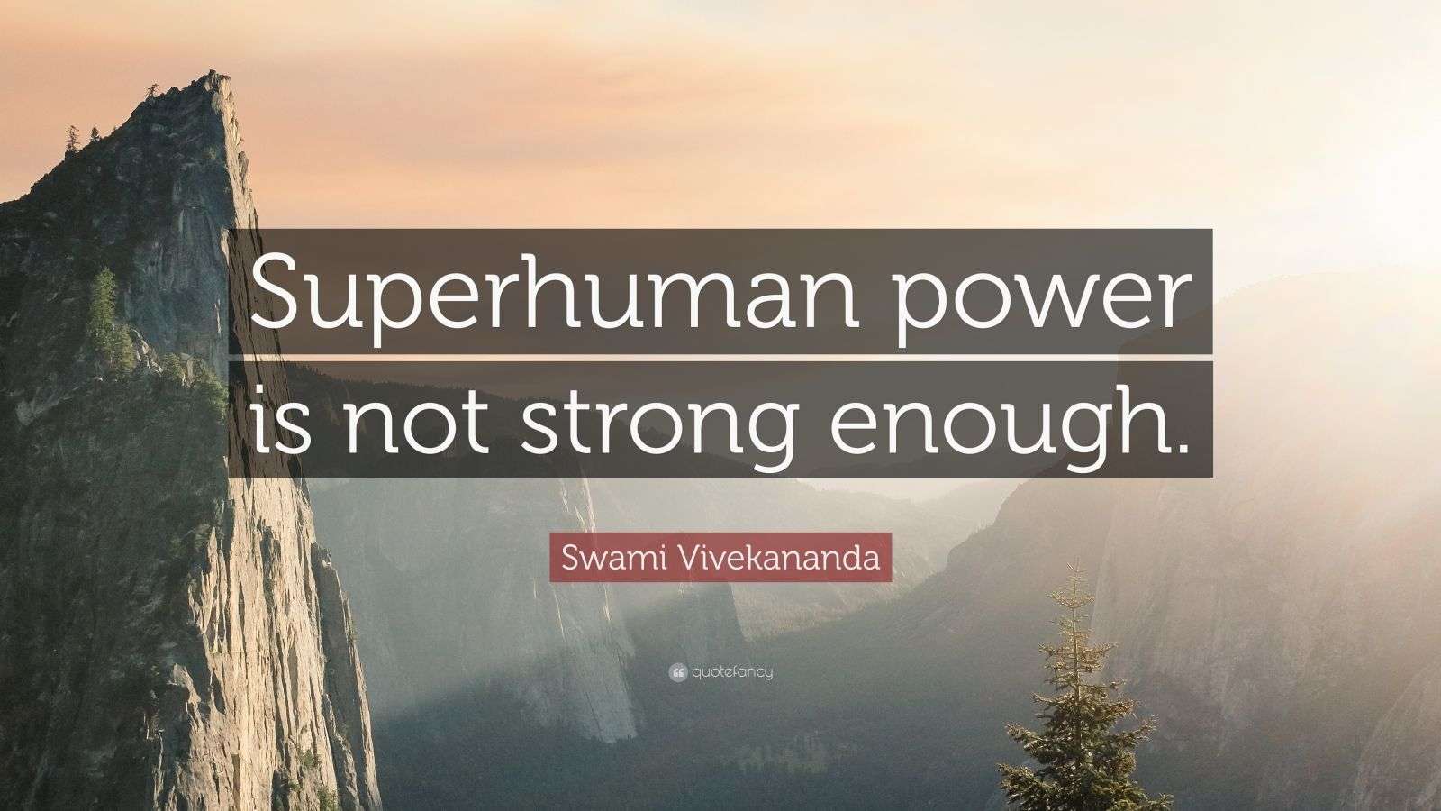 Swami Vivekananda Quote: “Superhuman power is not strong enough.”