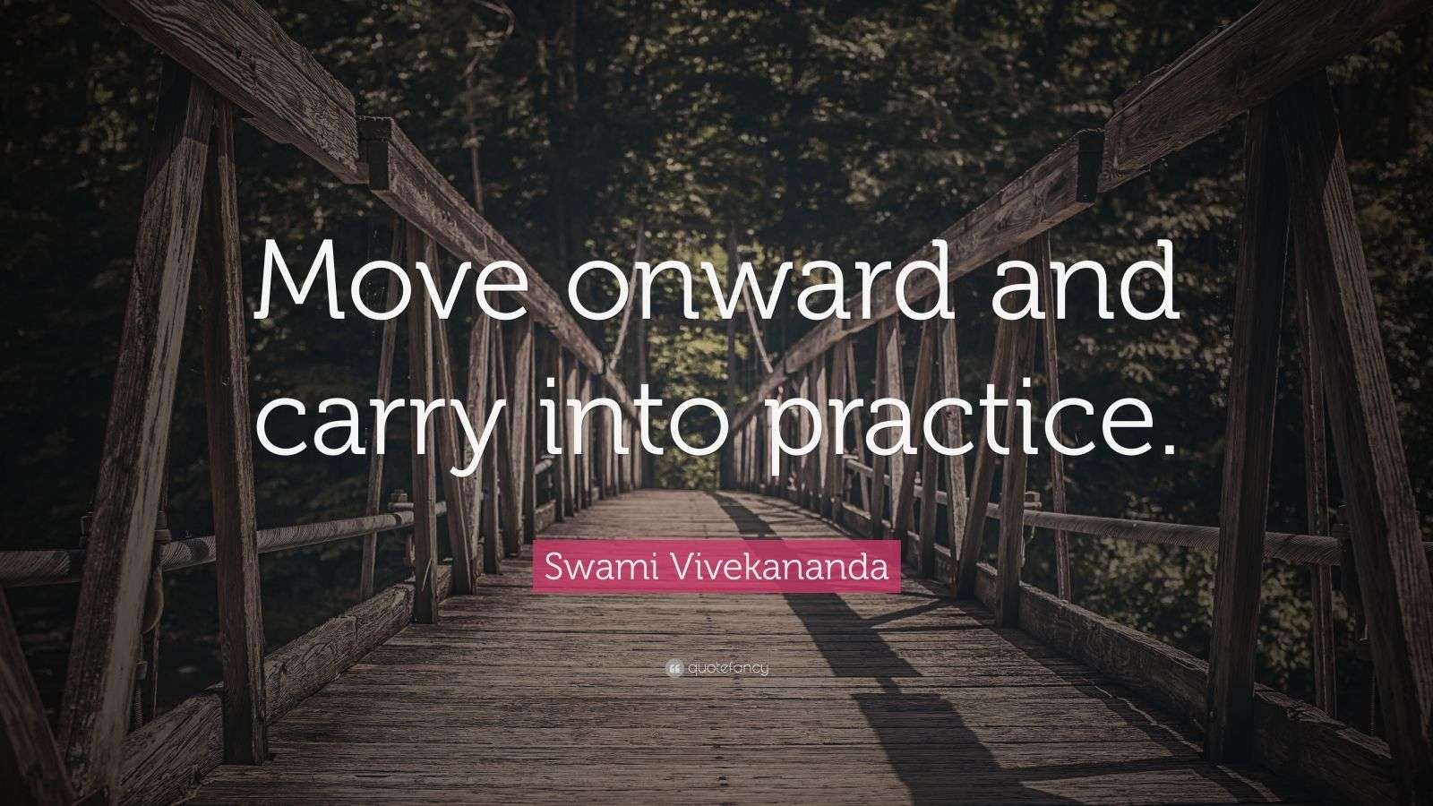 Swami Vivekananda Quote: “Move onward and carry into practice.”
