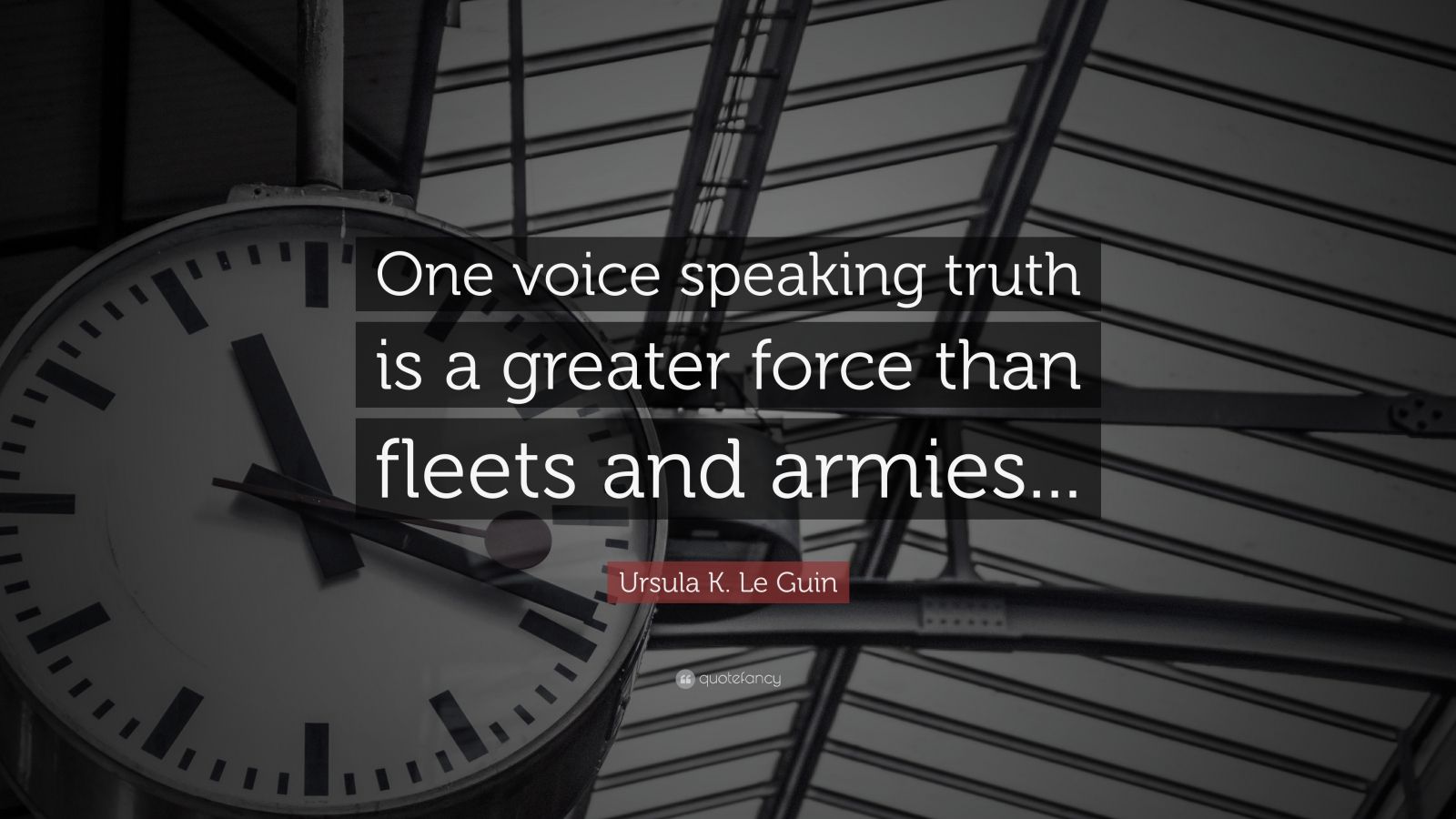 Ursula K. Le Guin Quote: “One voice speaking truth is a greater force ...
