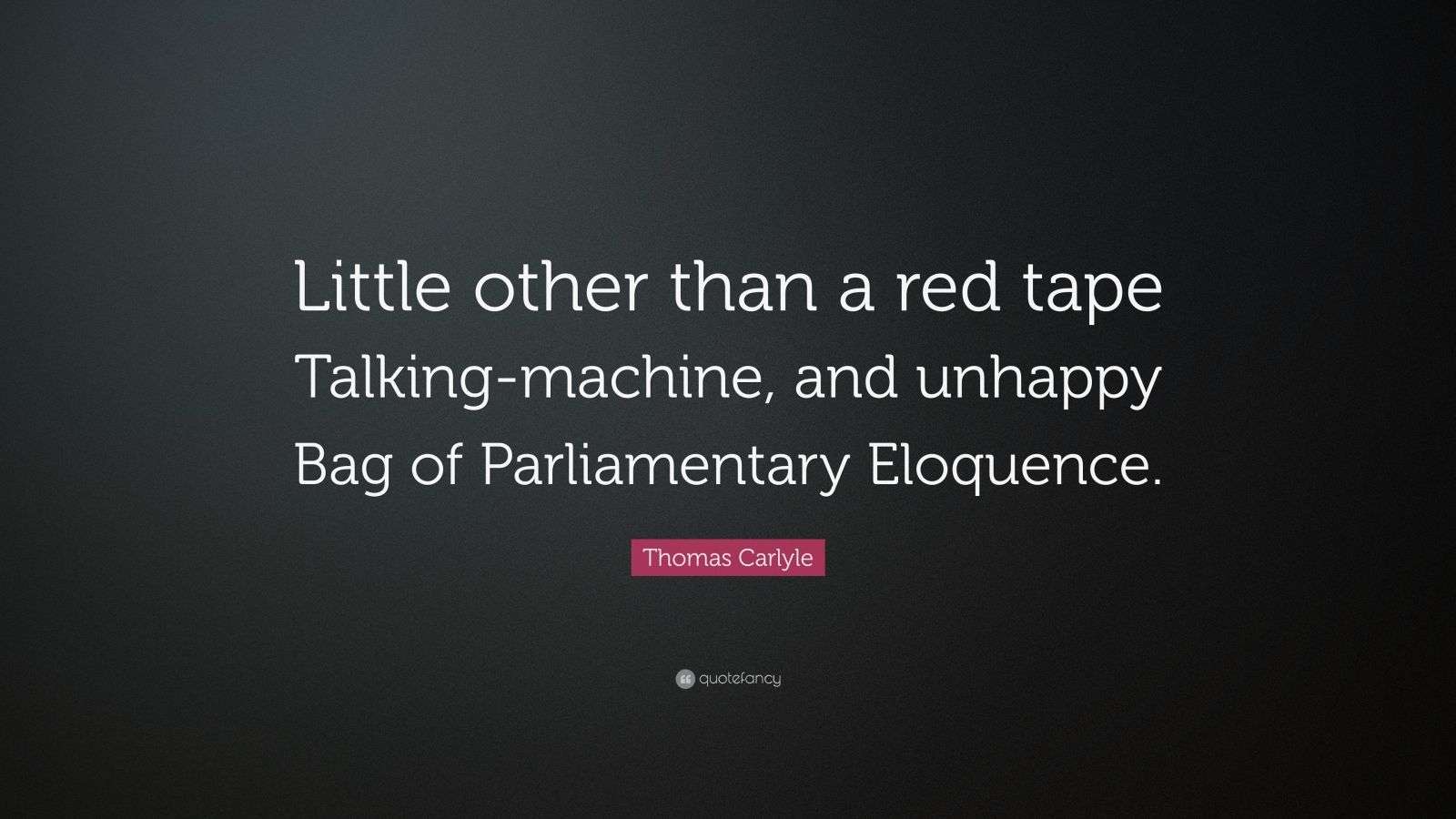 Thomas Carlyle Quote: “Little other than a red tape Talking-machine ...