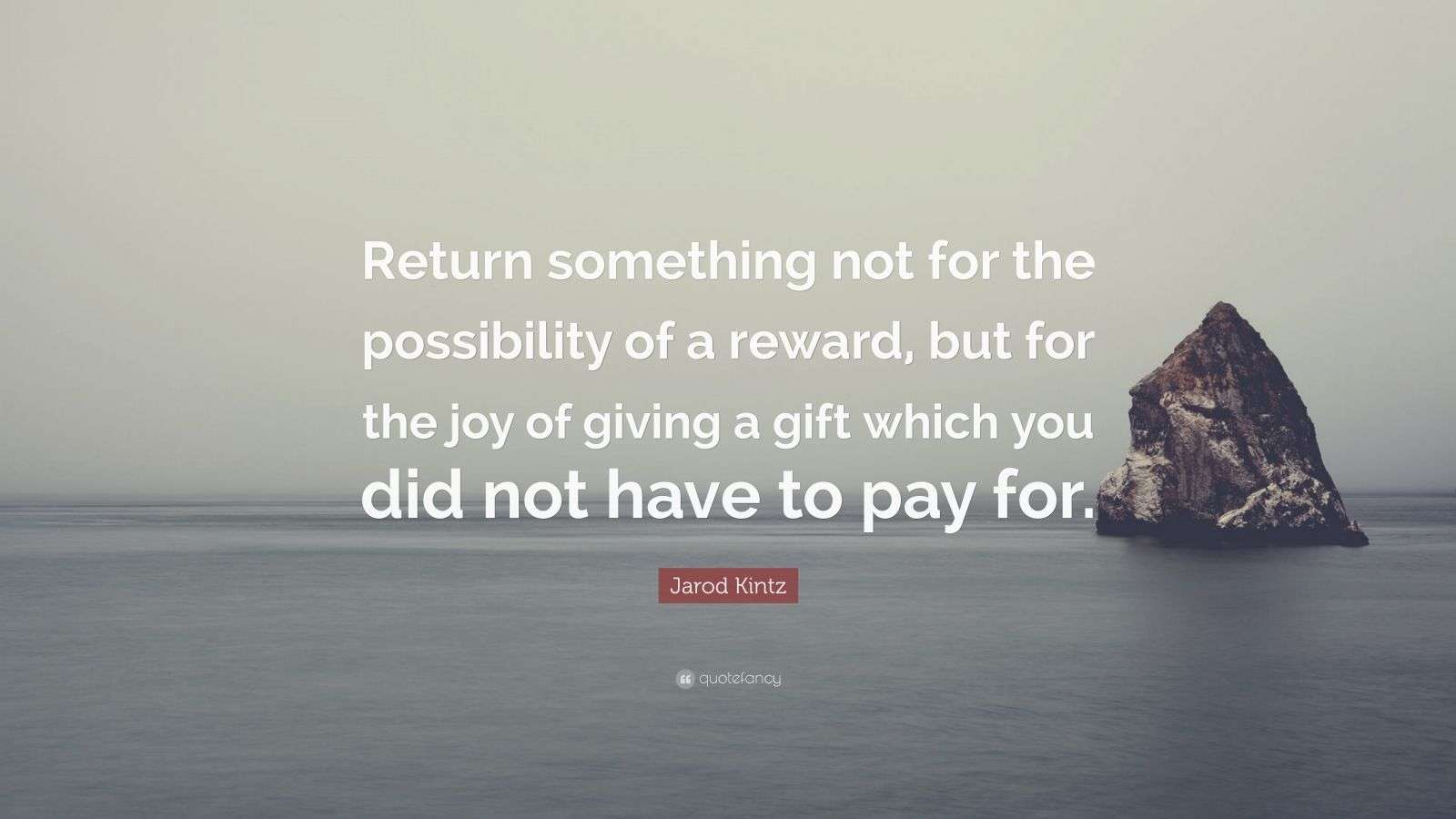 Jarod Kintz Quote: “Return something not for the possibility of a ...