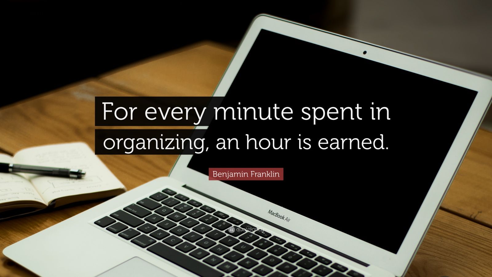 Benjamin Franklin Quote: “For every minute spent in organizing, an hour ...
